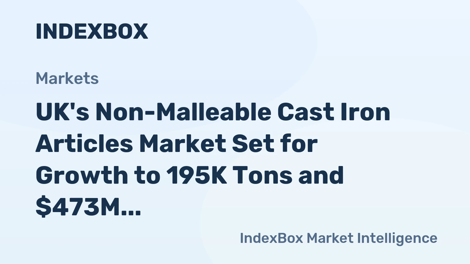 UK's Non-Malleable Cast Iron Articles Market Set for Growth to 195K Tons and $473M