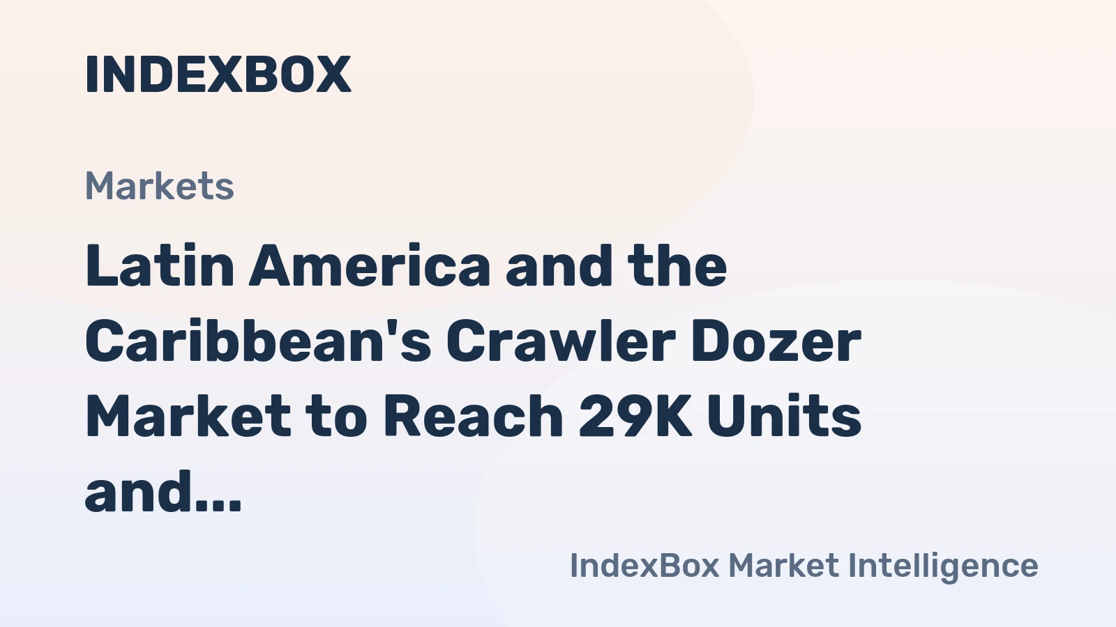 Latin America and the Caribbean's Crawler Dozer Market to Reach 29K Units and $5.4B by 2035