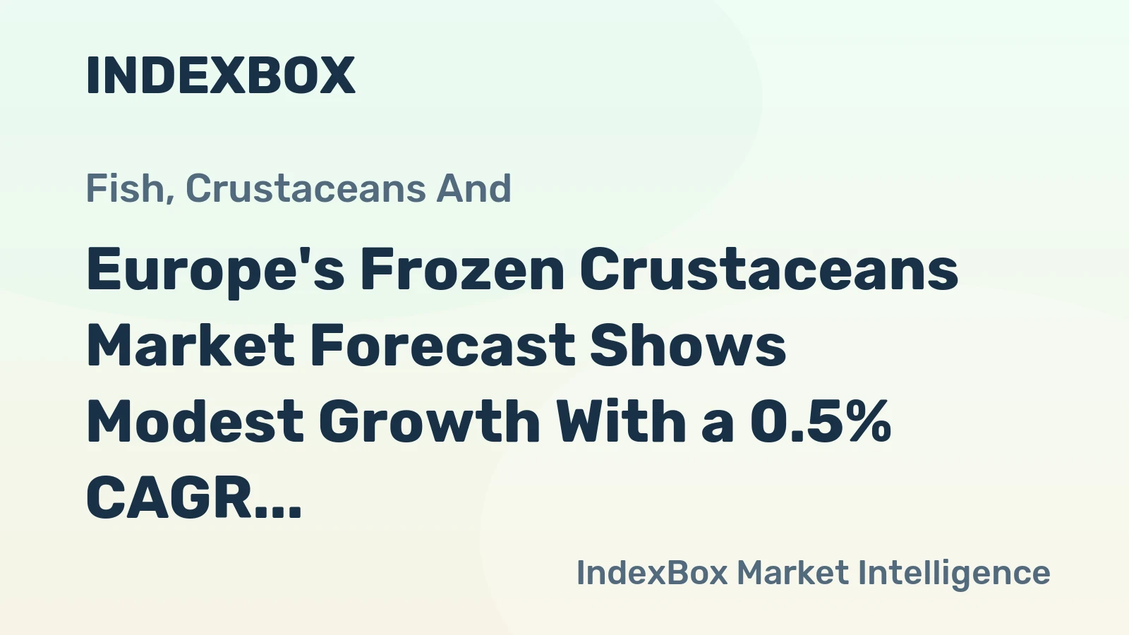 Europe's Frozen Crustaceans Market Forecast Shows Modest Growth With a 0.5% CAGR in Value