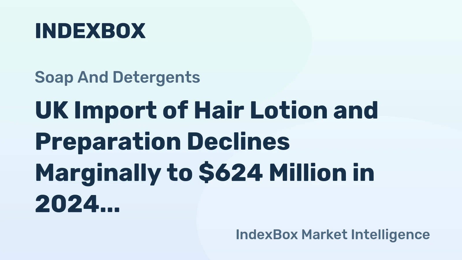 UK Import of Hair Lotion and Preparation Declines Marginally to $624 Million in 2024