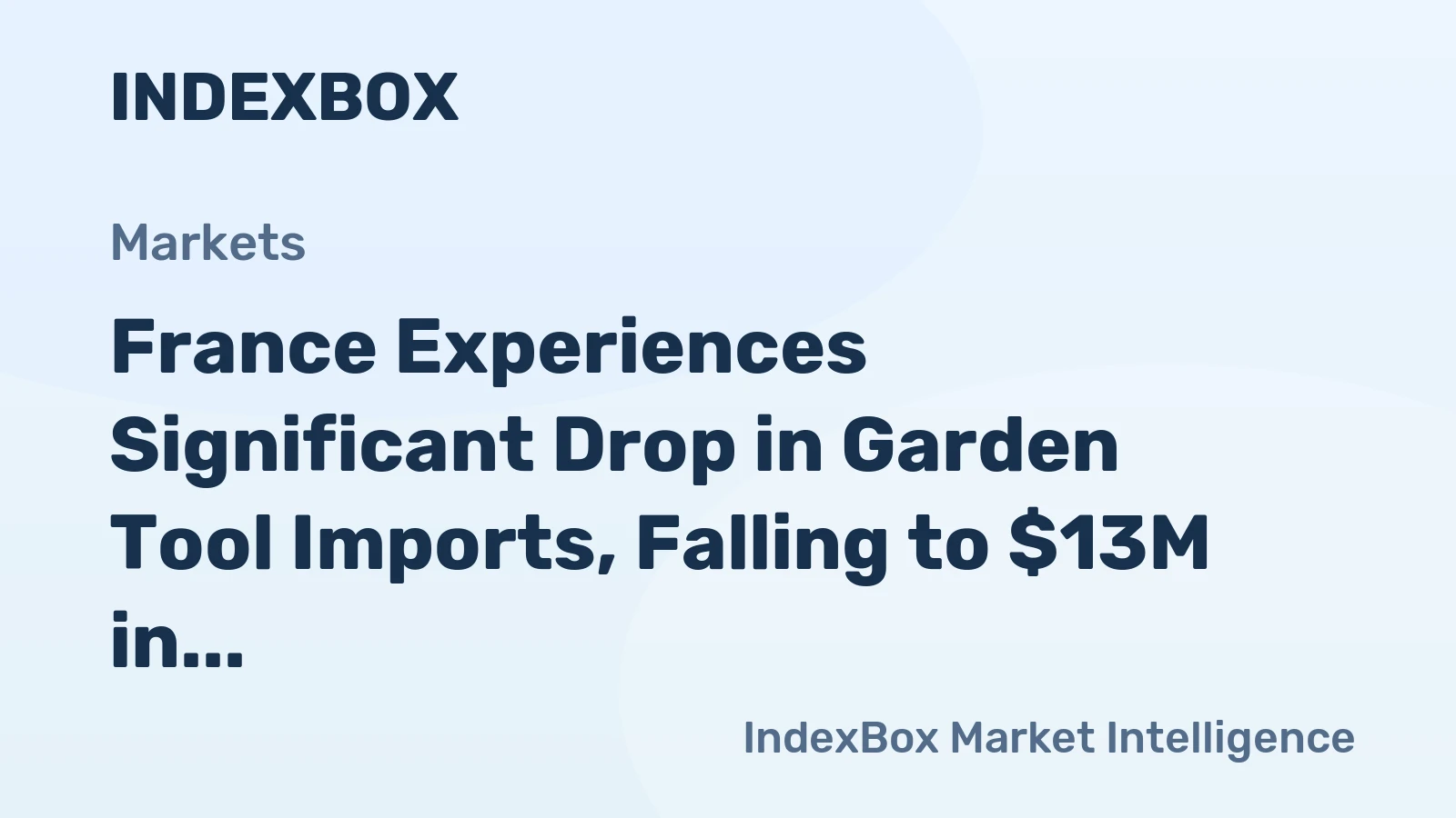 France Experiences Significant Drop in Garden Tool Imports, Falling to $13M in 2024