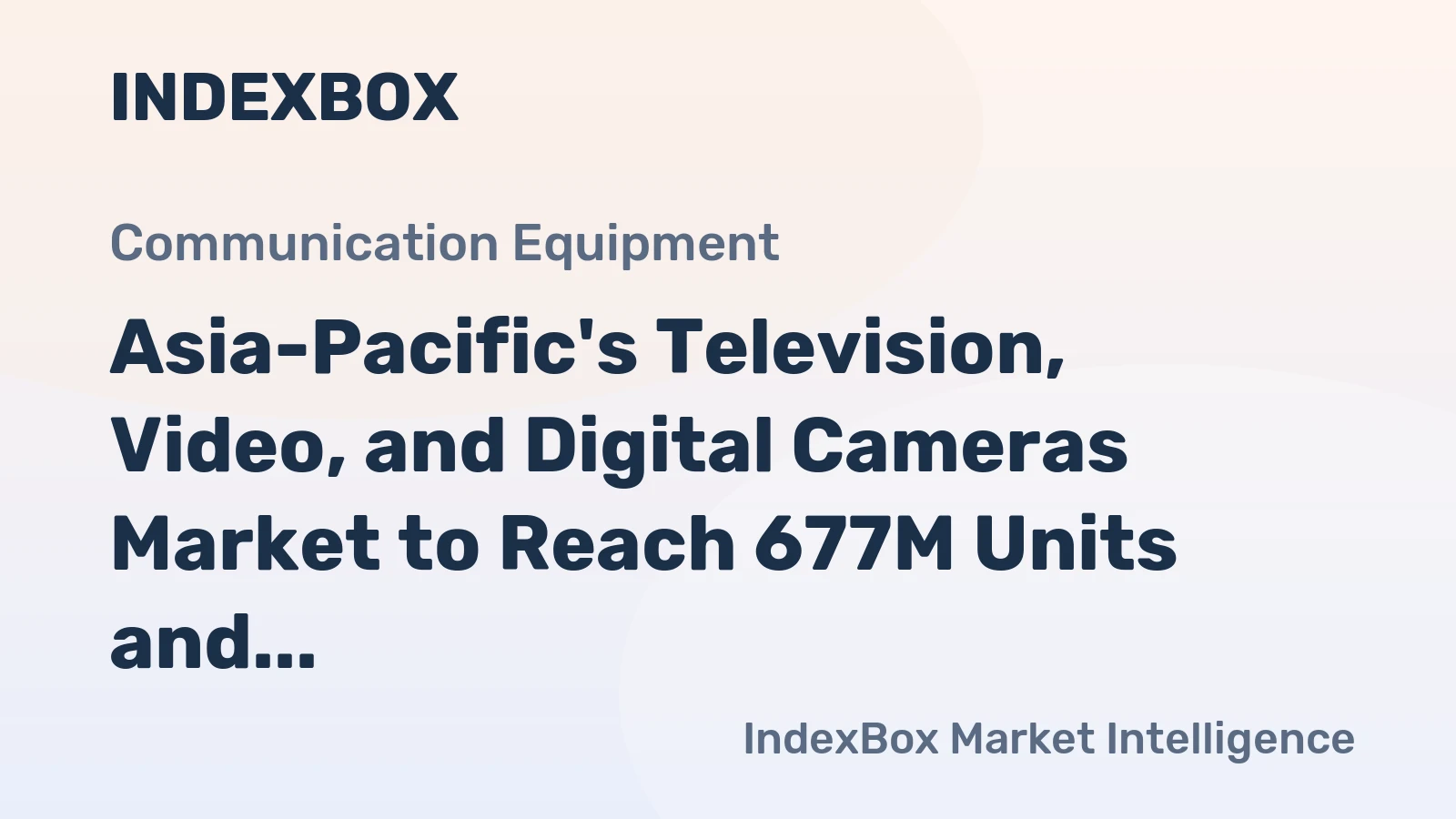Asia-Pacific's Television, Video, and Digital Cameras Market to Reach 677M Units and $33.7B by 2035