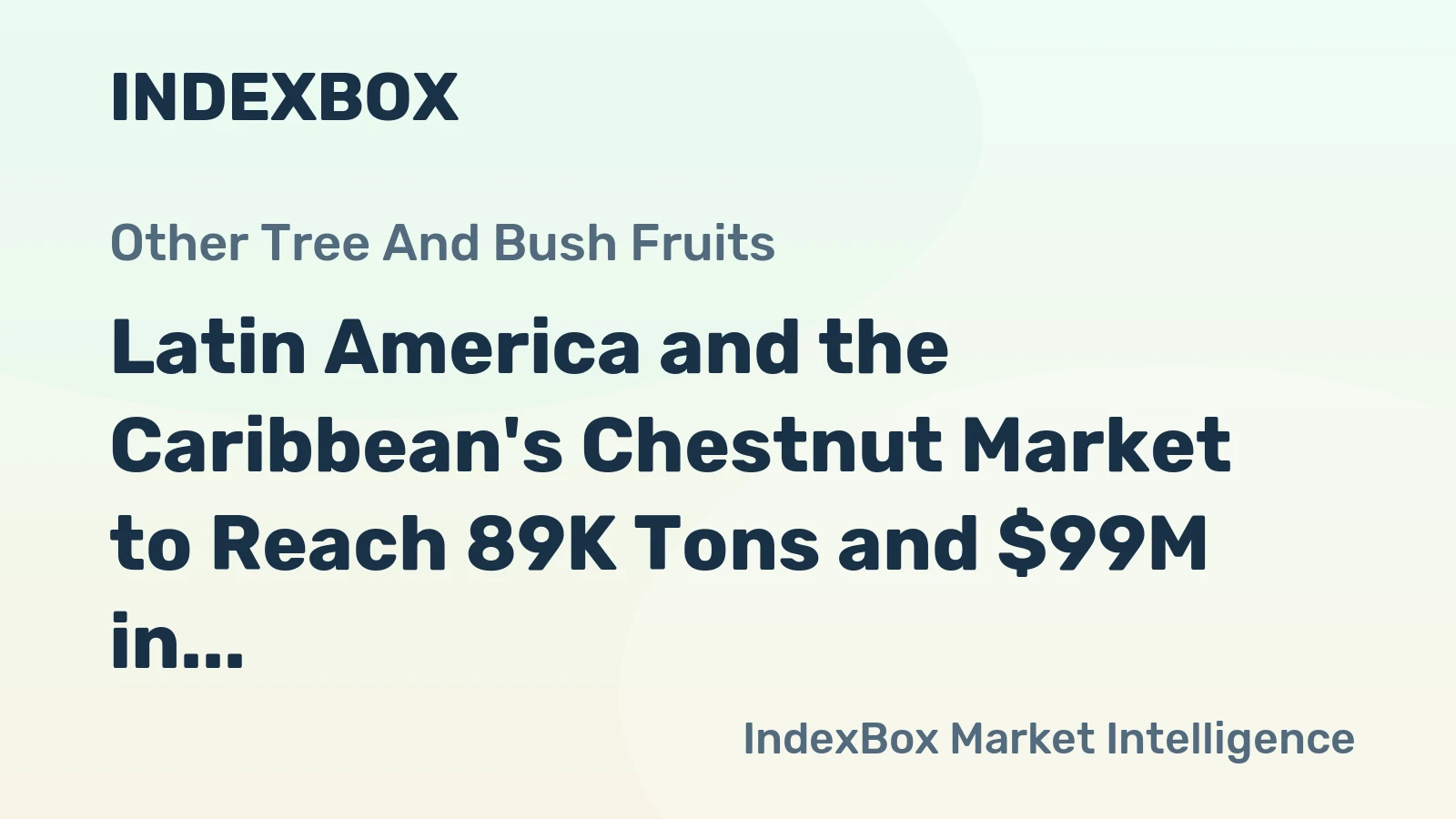Latin America and the Caribbean's Chestnut Market to Reach 89K Tons and $99M in Value