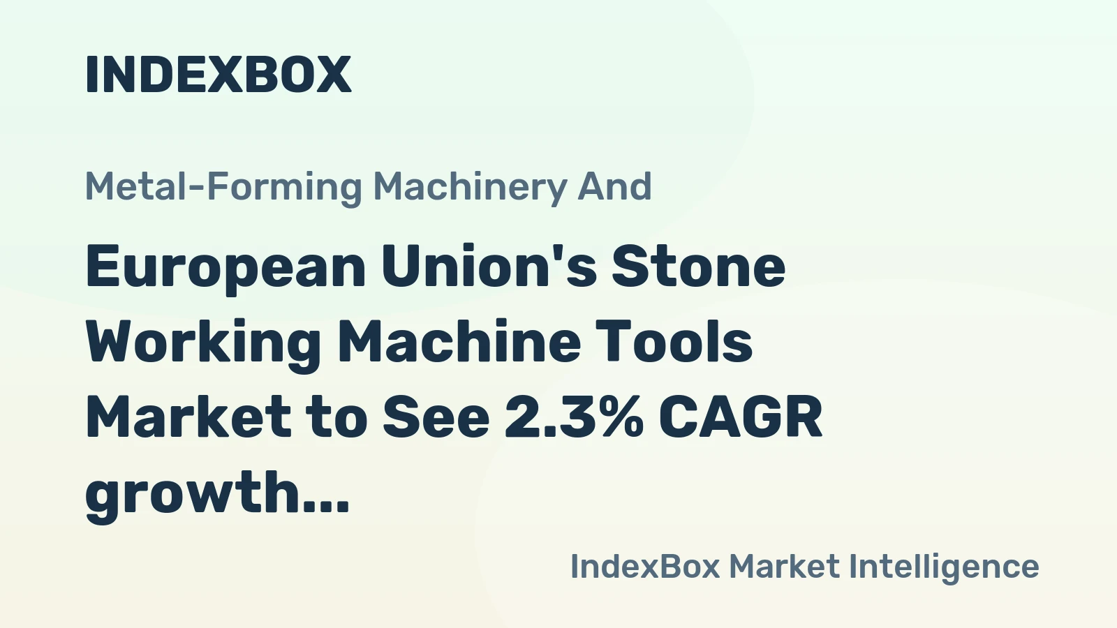 European Union's Stone Working Machine Tools Market to See 2.3% CAGR growth, reaching $1.7B by 2035