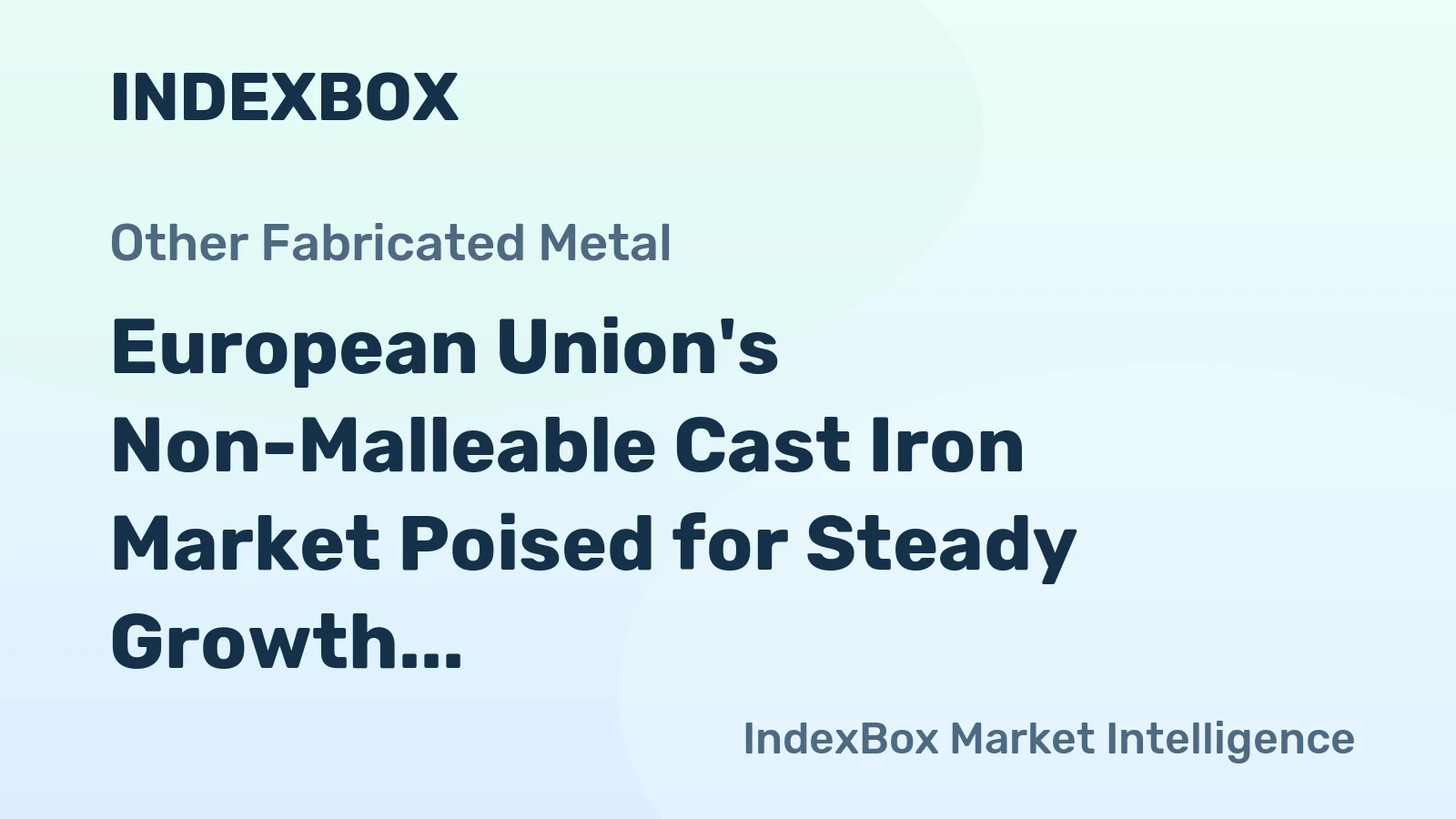 European Union's Non-Malleable Cast Iron Market Poised for Steady Growth With 1.7% CAGR in Value