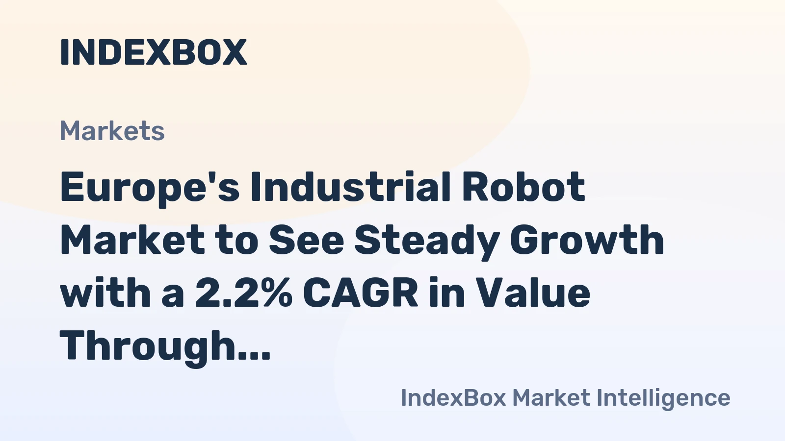 Europe's Industrial Robot Market to See Steady Growth with a 2.2% CAGR in Value Through 2035