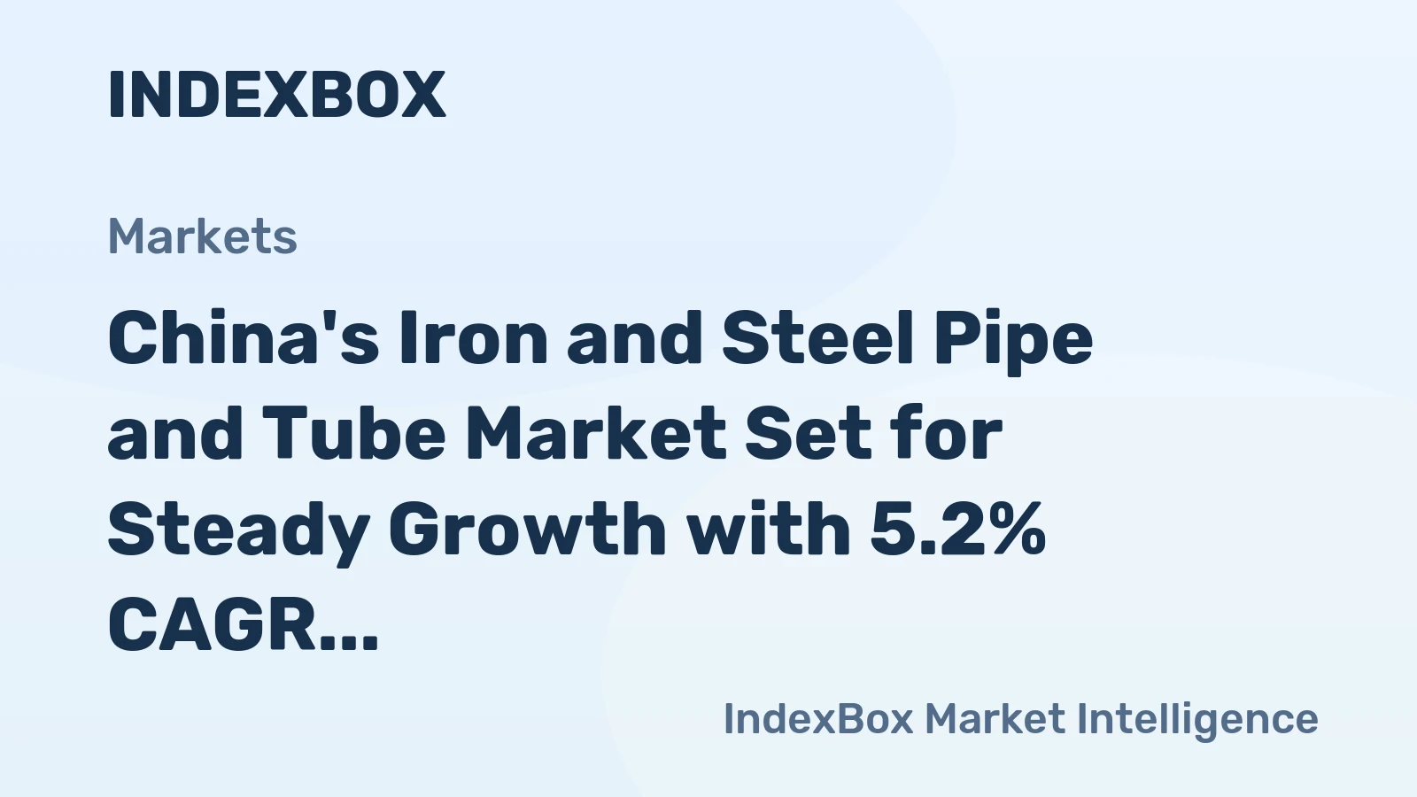 China's Iron and Steel Pipe and Tube Market Set for Steady Growth with 5.2% CAGR in Value