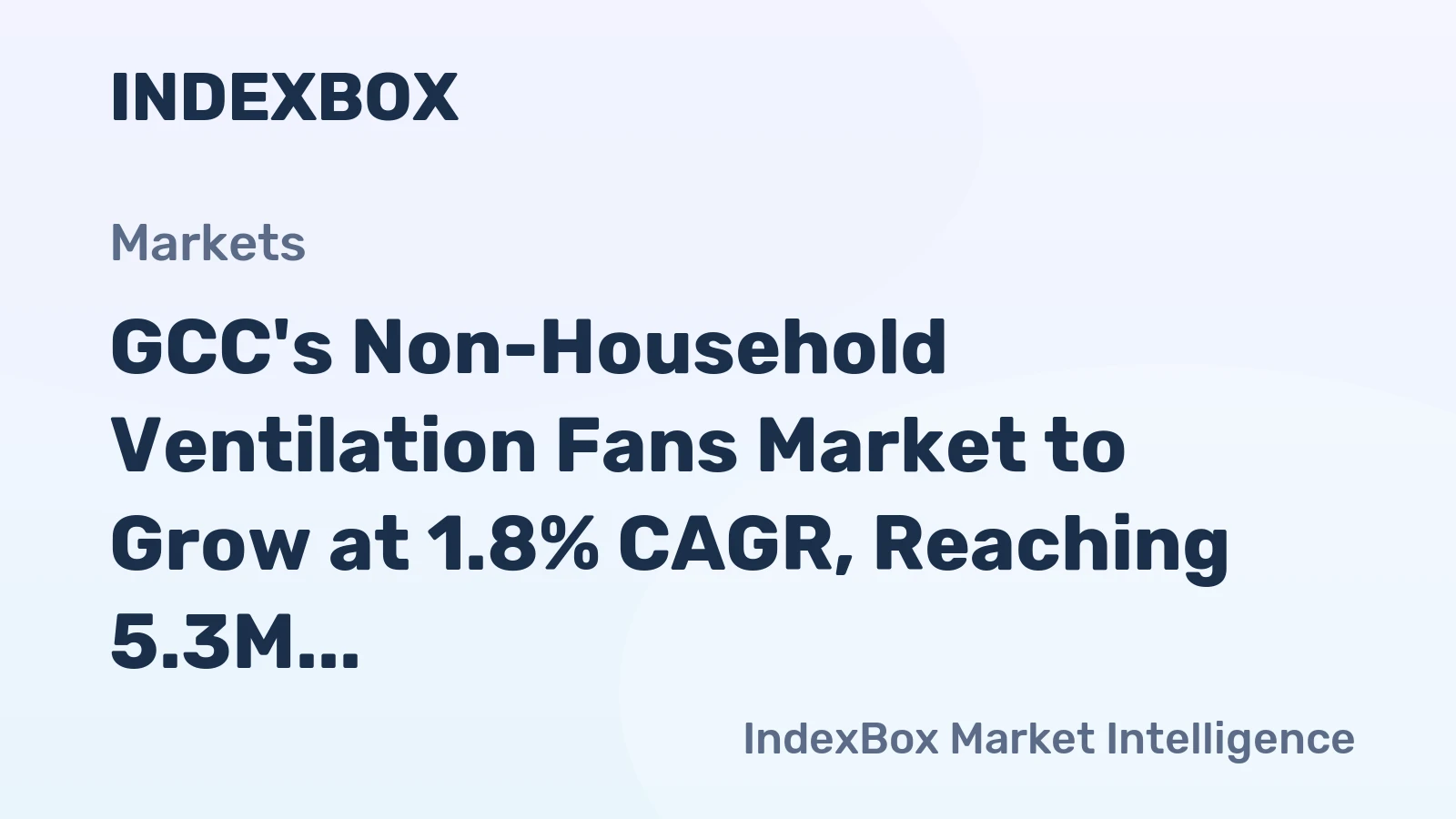 GCC's Non-Household Ventilation Fans Market to Grow at 1.8% CAGR, Reaching 5.3M Units by 2035