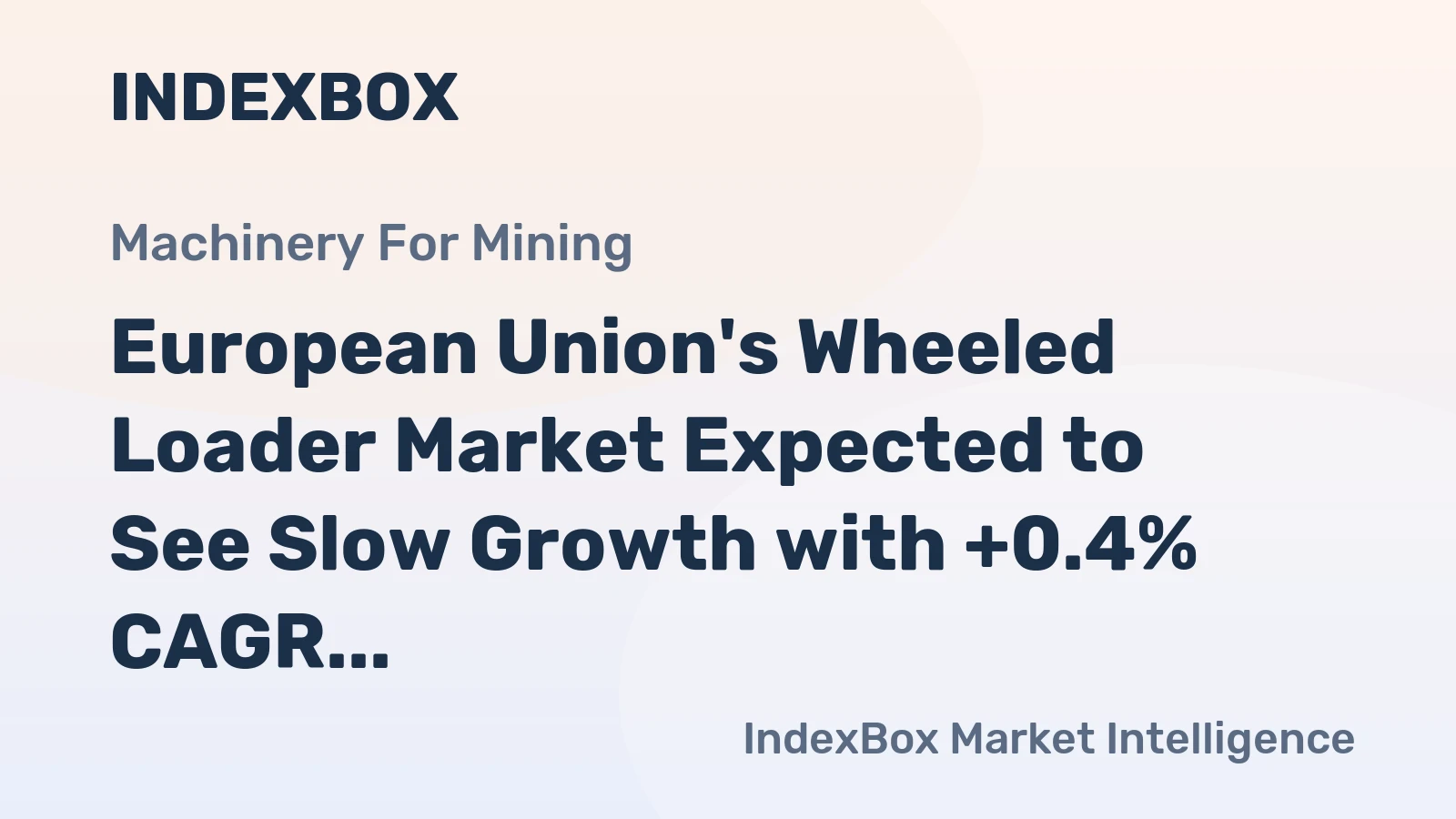 European Union's Wheeled Loader Market Expected to See Slow Growth with +0.4% CAGR
