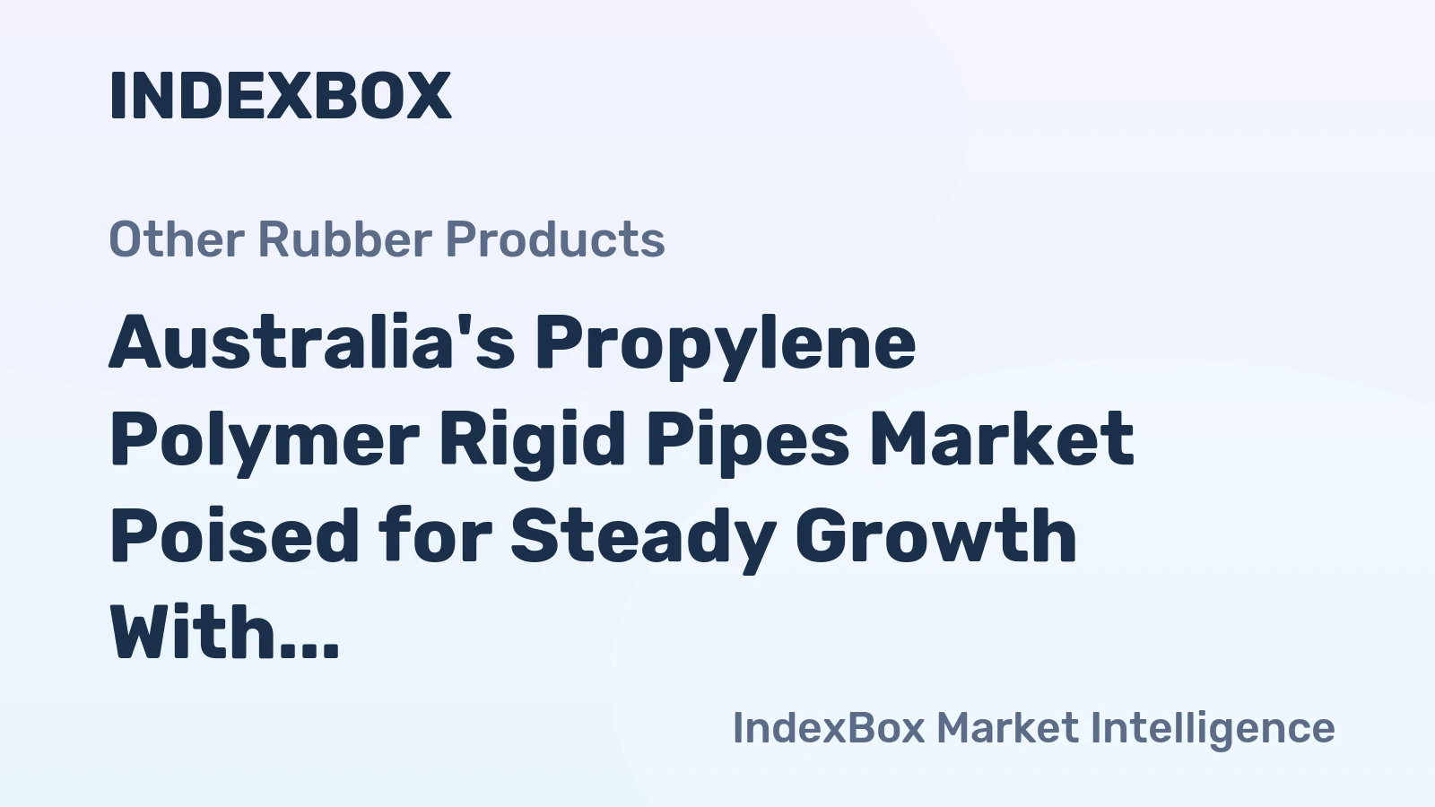 Australia's Propylene Polymer Rigid Pipes Market Poised for Steady Growth With 1.8% CAGR in Value