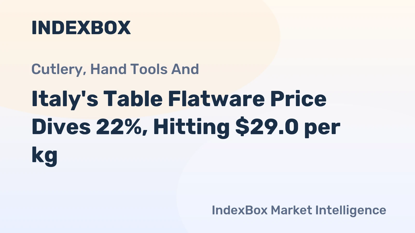 Italy's Table Flatware Price Dives 22%, Hitting $29.0 per kg