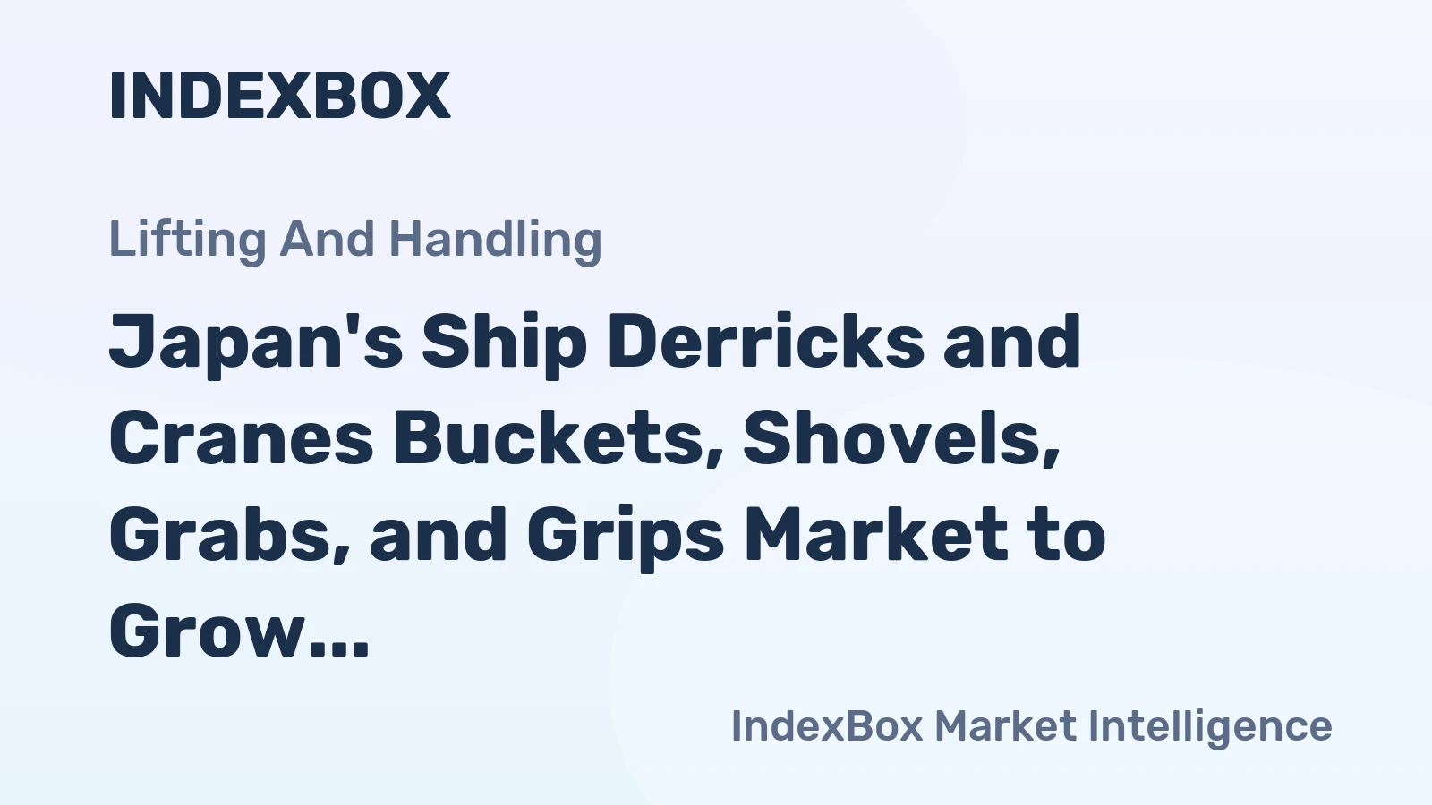 Japan's Ship Derricks and Cranes Buckets, Shovels, Grabs, and Grips Market to Grow at 1.7% CAGR