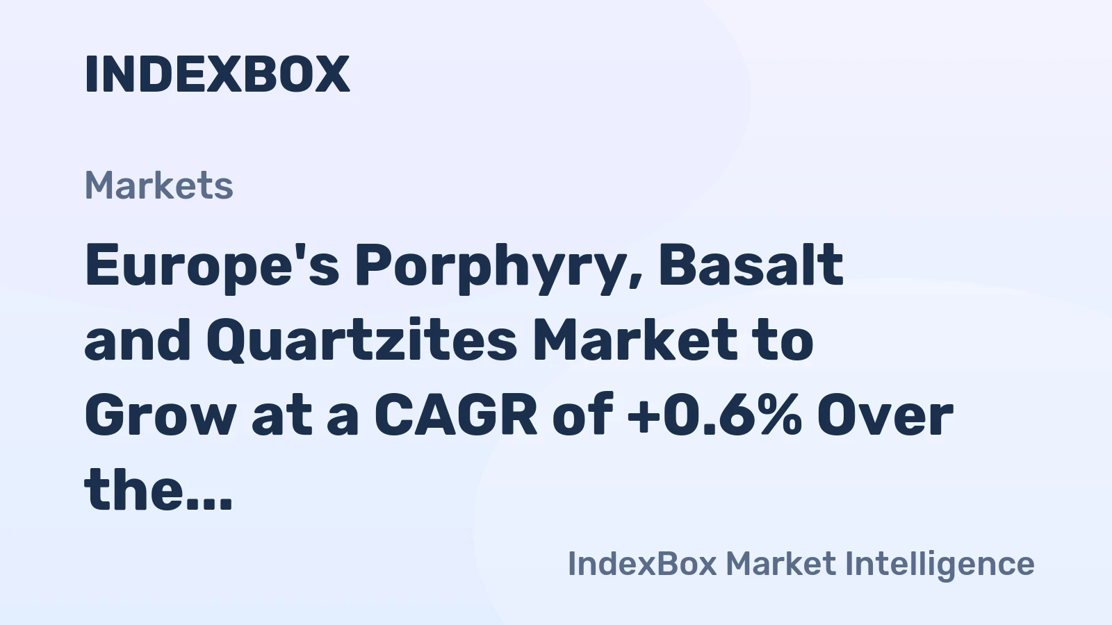 Europe's Porphyry, Basalt and Quartzites Market to Grow at a CAGR of +0.6% Over the Next Decade
