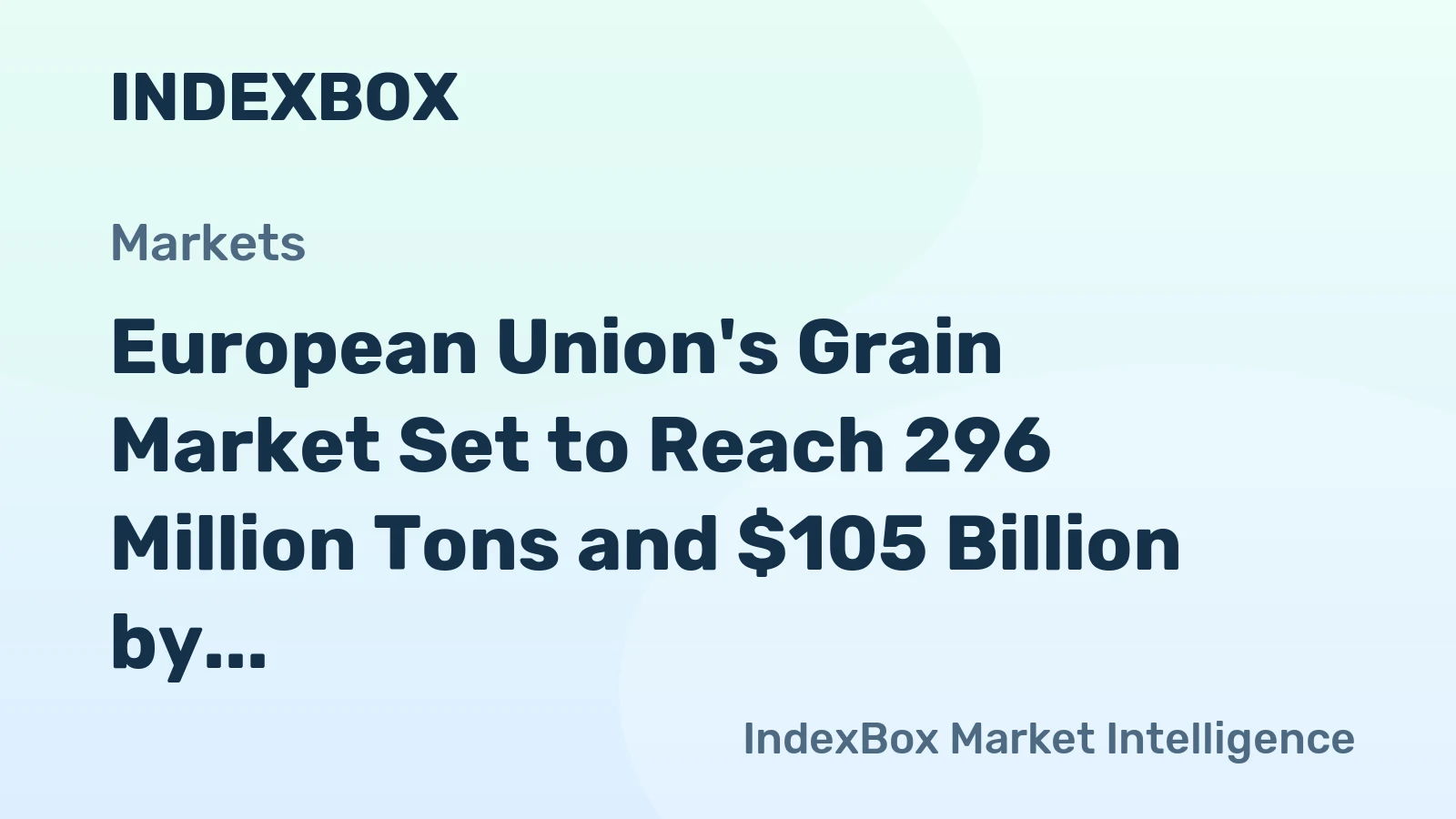 European Union's Grain Market Set to Reach 296 Million Tons and $105 Billion by 2035