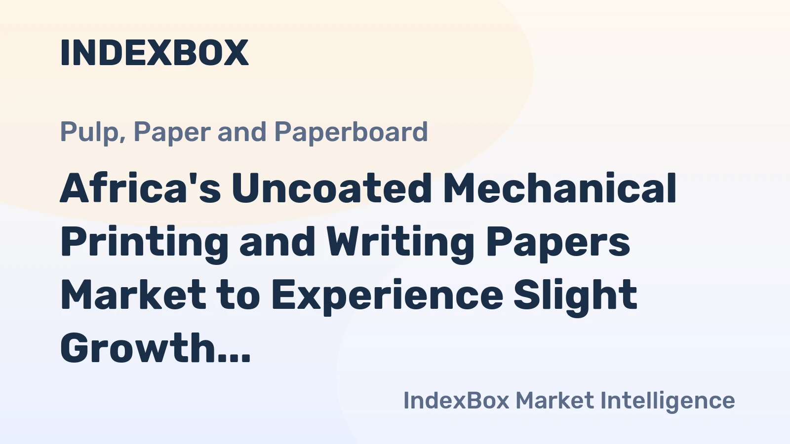 Africa's Uncoated Mechanical Printing and Writing Papers Market to Experience Slight Growth with +1.3% CAGR