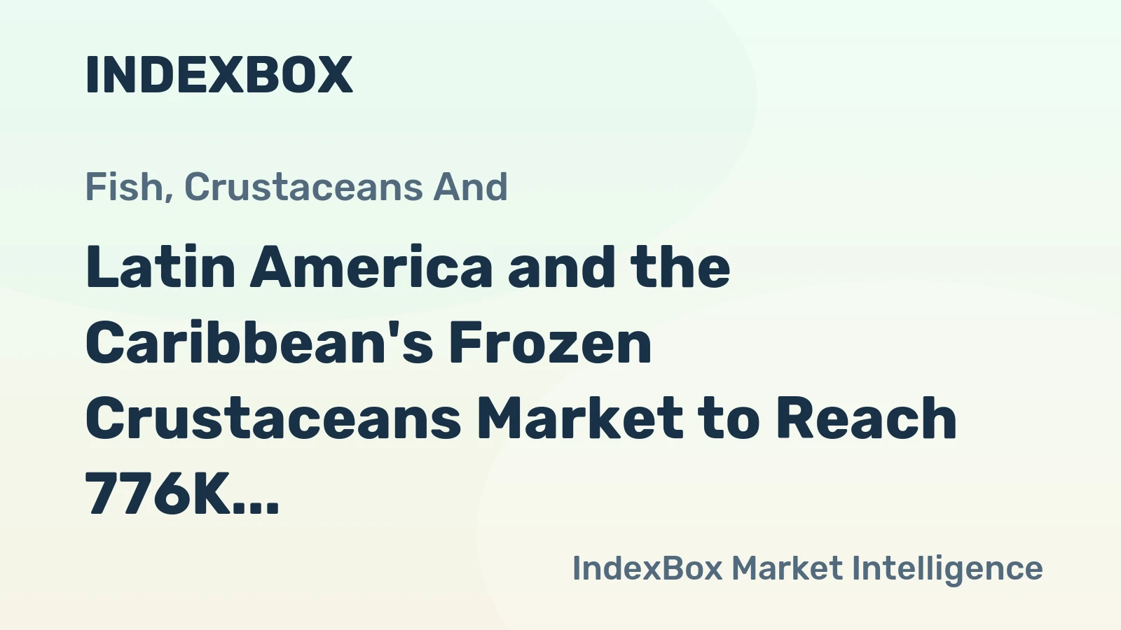 Latin America and the Caribbean's Frozen Crustaceans Market to Reach 776K Tons and $11B by 2035