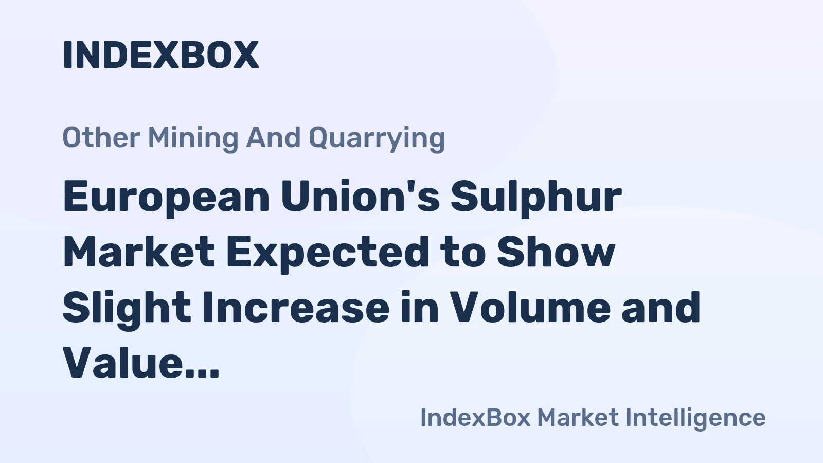 European Union's Sulphur Market Expected to Show Slight Increase in Volume and Value over Next Decade