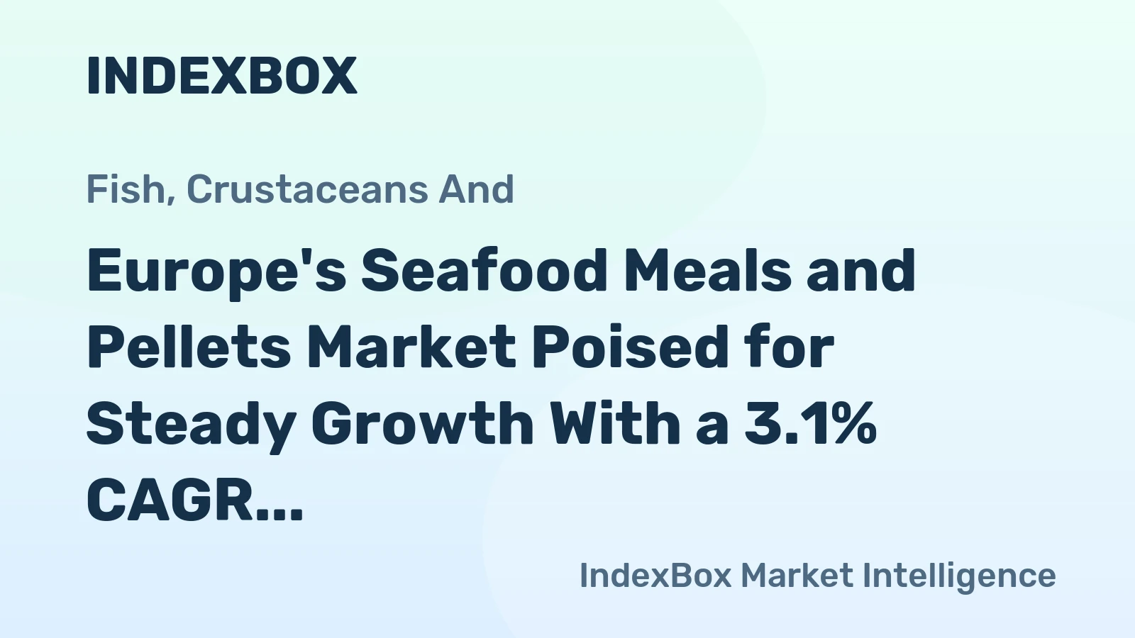 Europe's Seafood Meals and Pellets Market Poised for Steady Growth With a 3.1% CAGR in Value