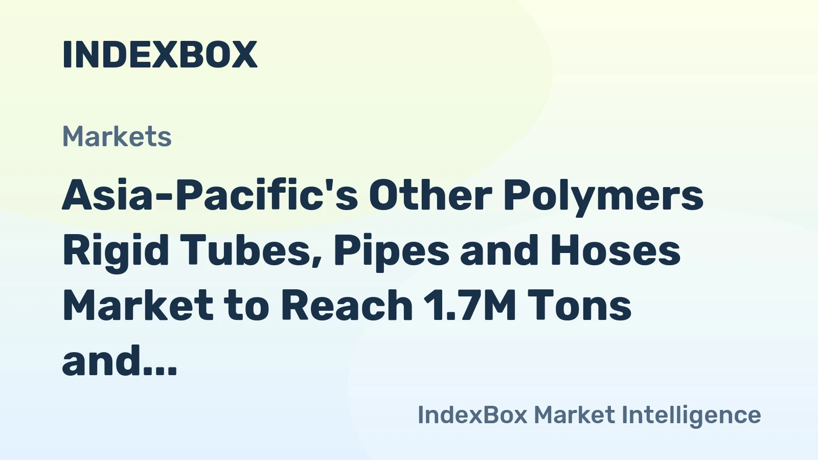 Asia-Pacific's Other Polymers Rigid Tubes, Pipes and Hoses Market to Reach 1.7M Tons and $13.1B by 2035