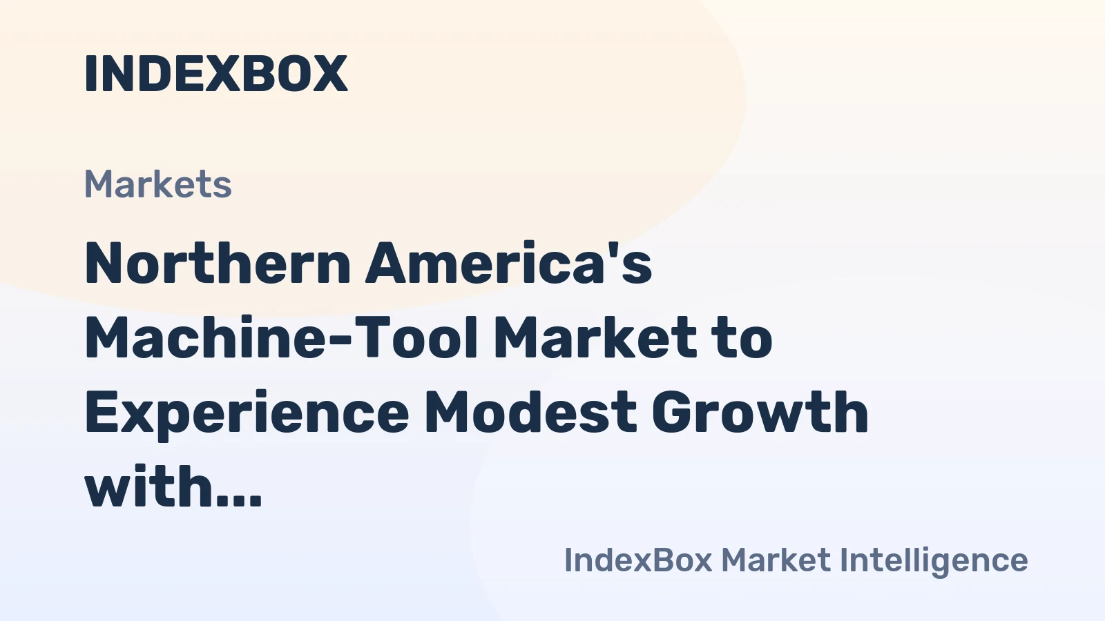 Northern America's Machine-Tool Market to Experience Modest Growth with a CAGR of +0.5%