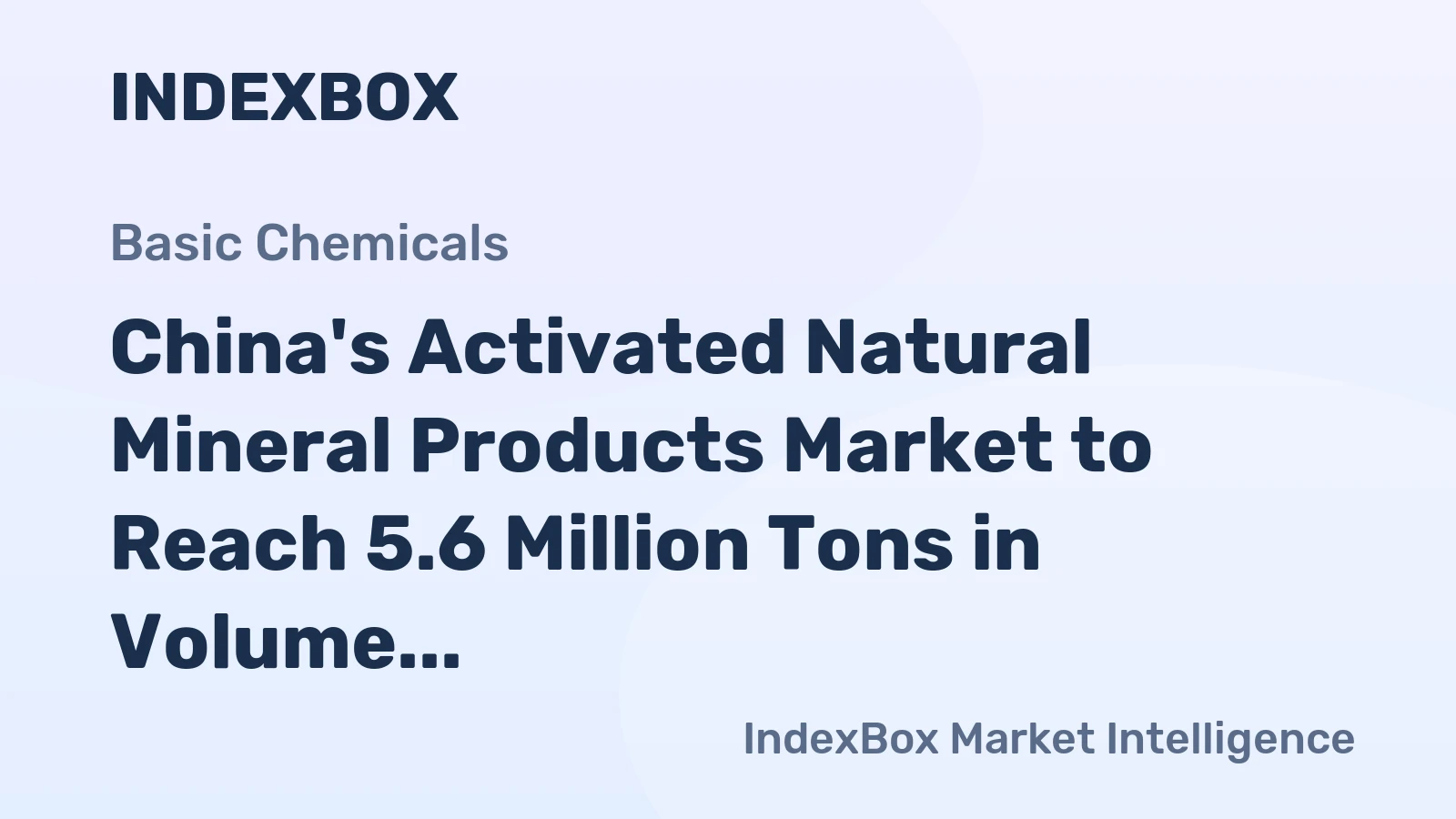 China's Activated Natural Mineral Products Market to Reach 5.6 Million Tons in Volume and $1.3 Billion in Value