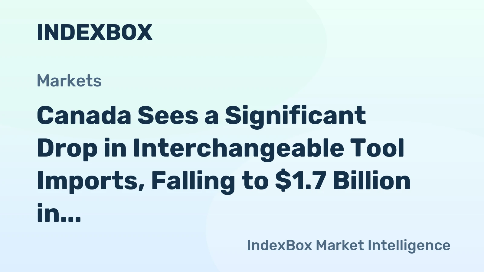 Canada Sees a Significant Drop in Interchangeable Tool Imports, Falling to $1.7 Billion in 2023