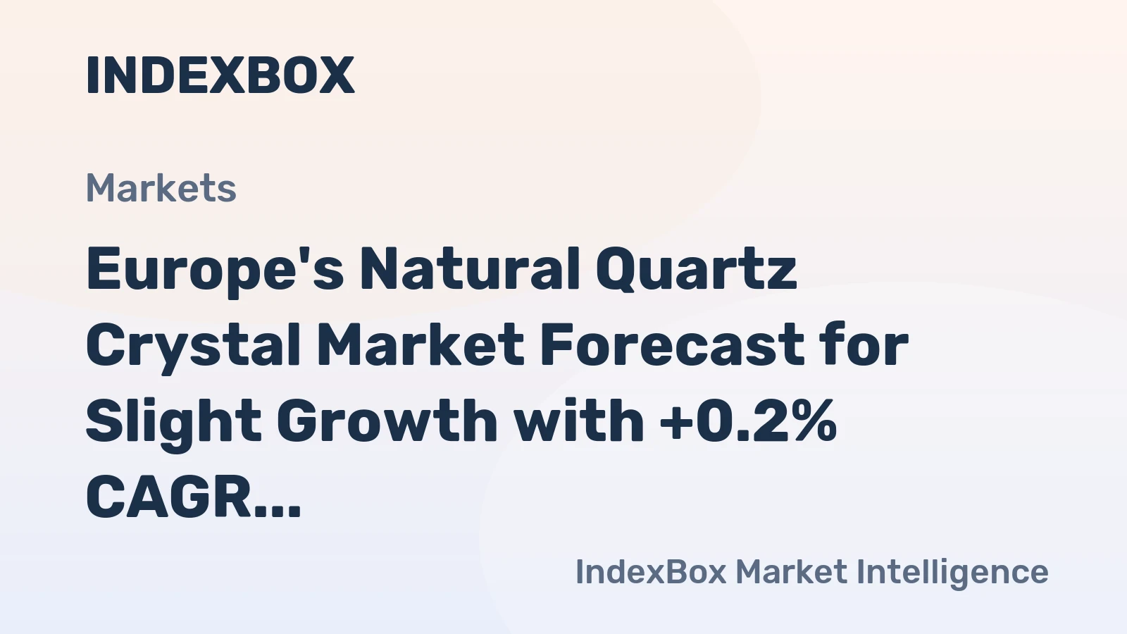 Europe's Natural Quartz Crystal Market Forecast for Slight Growth with +0.2% CAGR