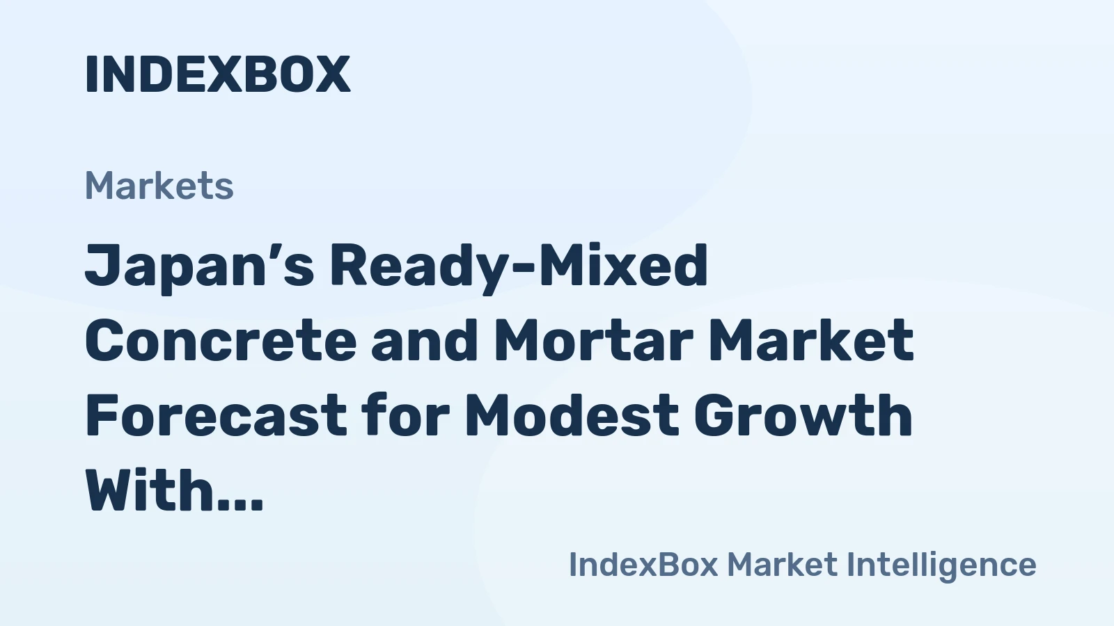 Japan’s Ready-Mixed Concrete and Mortar Market Forecast for Modest Growth With a 0.7% CAGR in Value