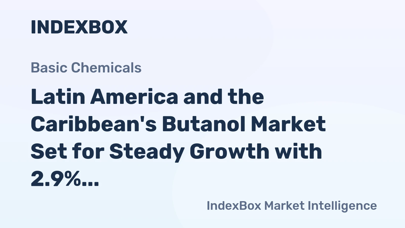 Latin America and the Caribbean's Butanol Market Set for Steady Growth with 2.9% CAGR in Value