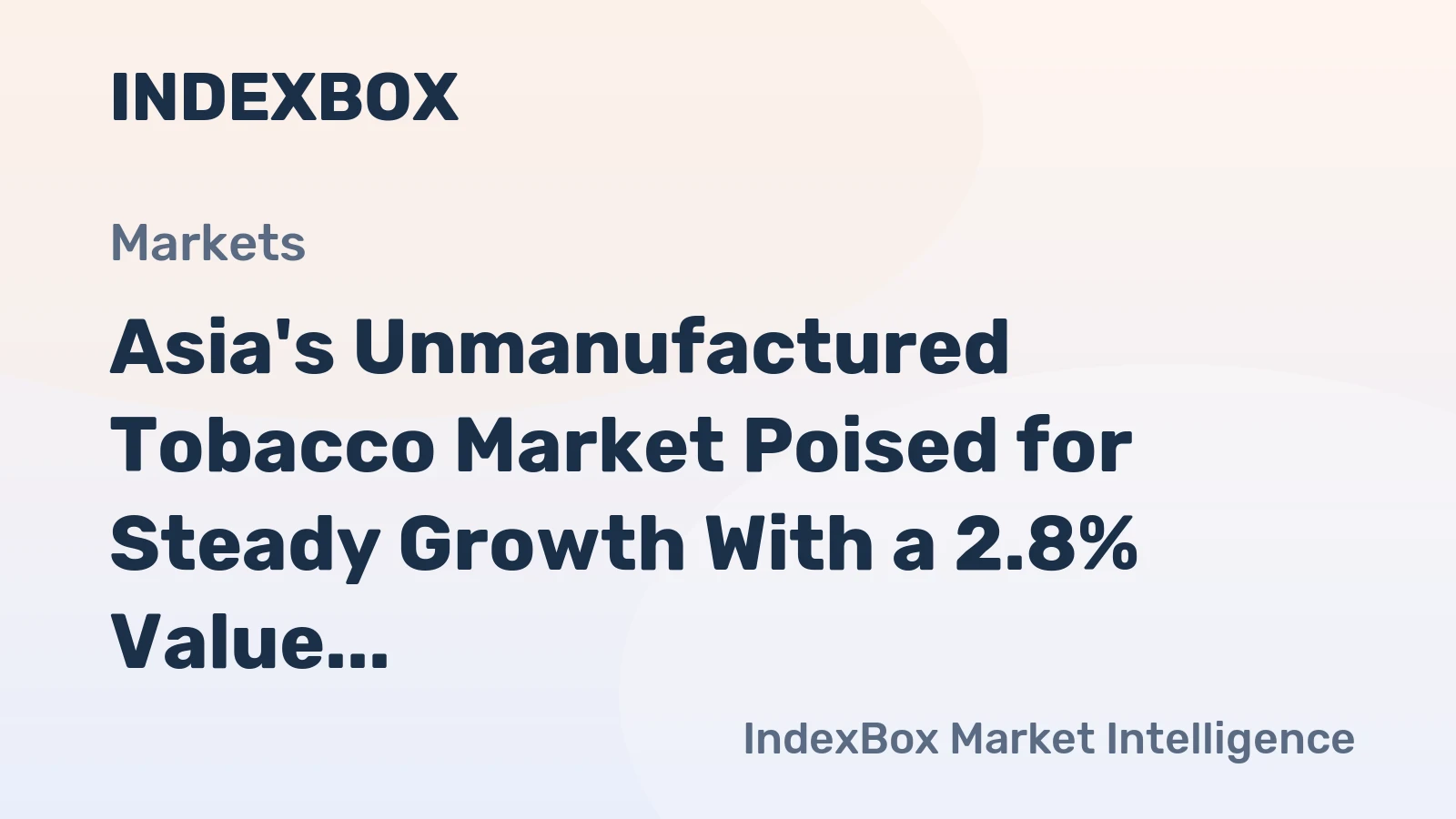 Asia's Unmanufactured Tobacco Market Poised for Steady Growth With a 2.8% Value CAGR