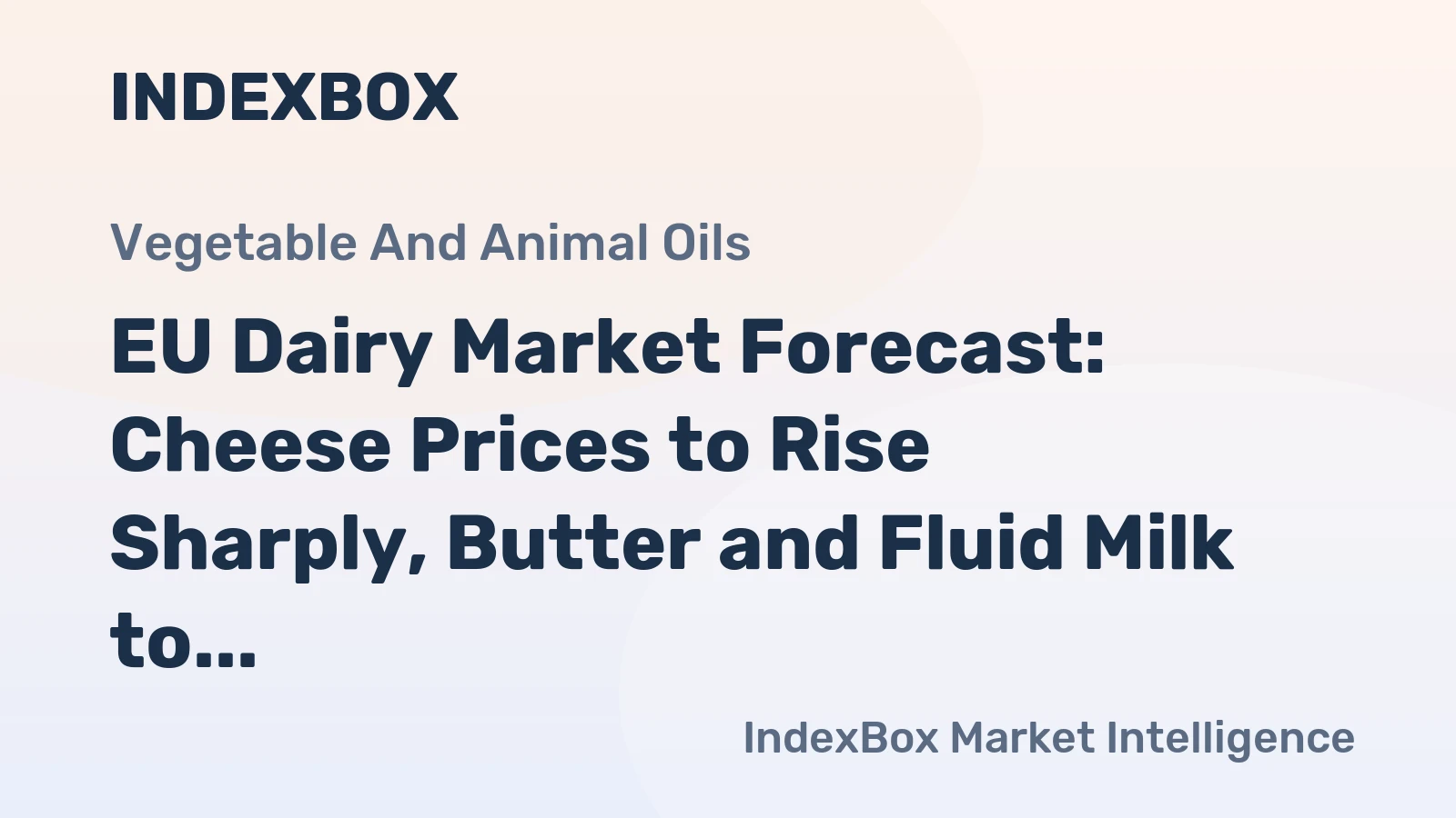 EU Dairy Market Forecast: Cheese Prices to Rise Sharply, Butter and Fluid Milk to Keep Calm