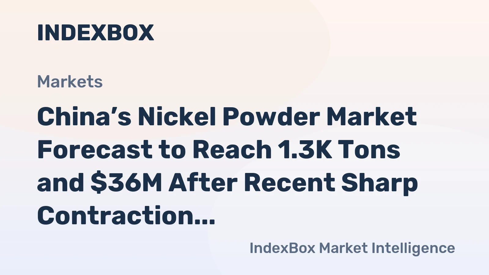 China’s Nickel Powder Market Forecast to Reach 1.3K Tons and $36M After Recent Sharp Contraction