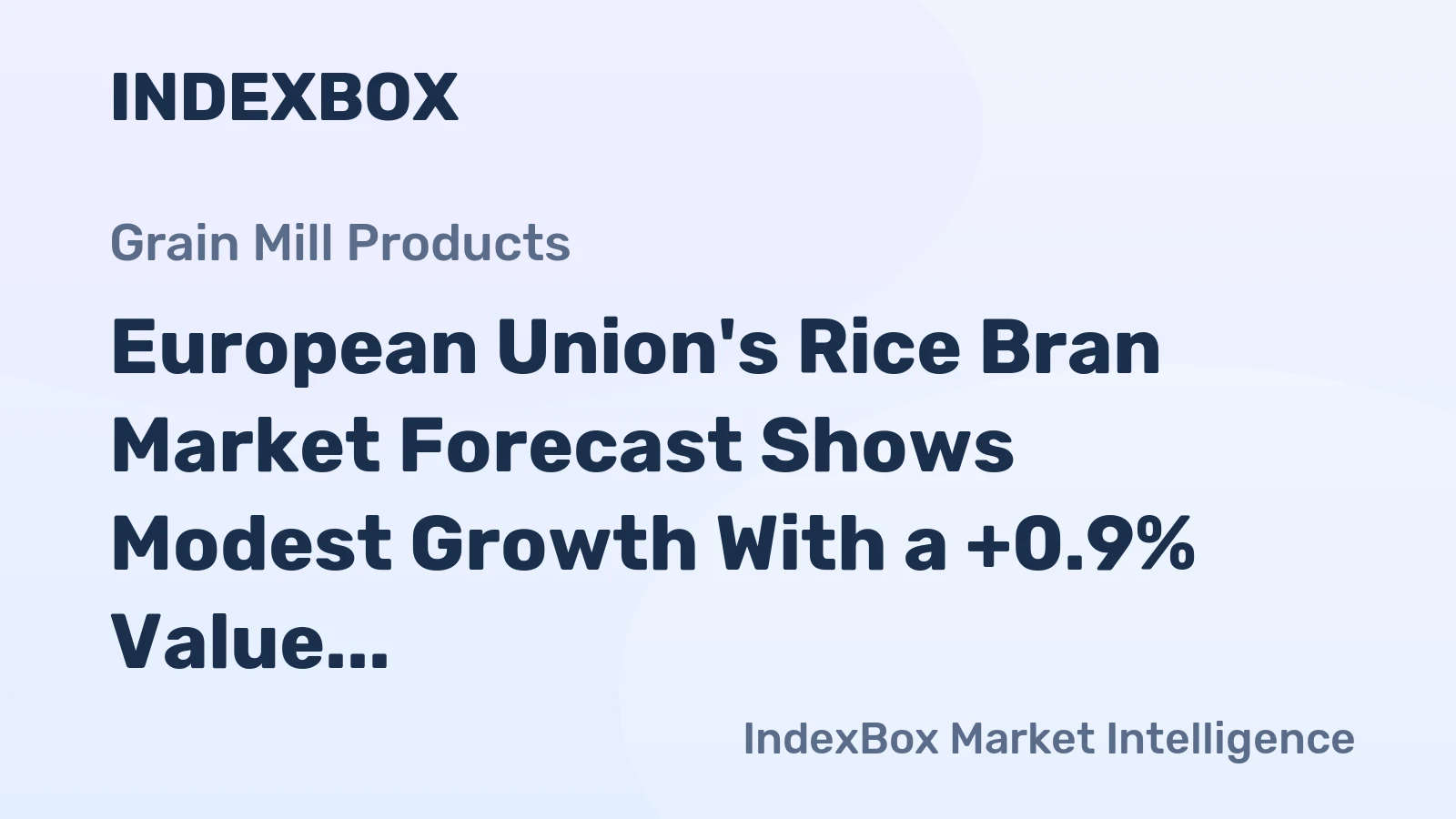 European Union's Rice Bran Market Forecast Shows Modest Growth With a +0.9% Value CAGR
