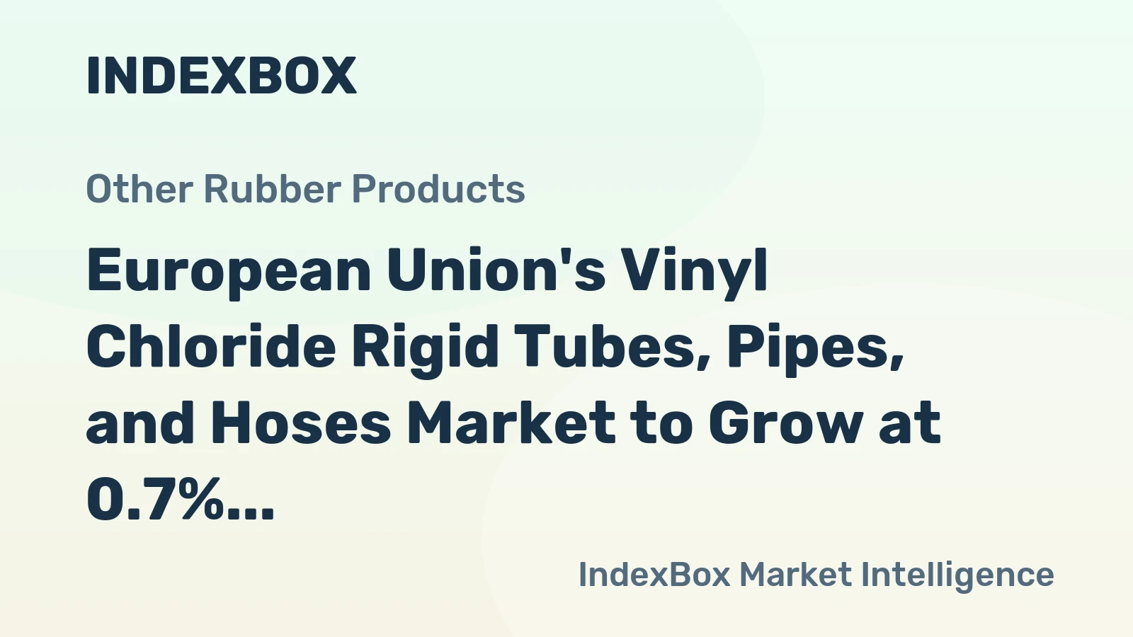 European Union's Vinyl Chloride Rigid Tubes, Pipes, and Hoses Market to Grow at 0.7% CAGR through 2035