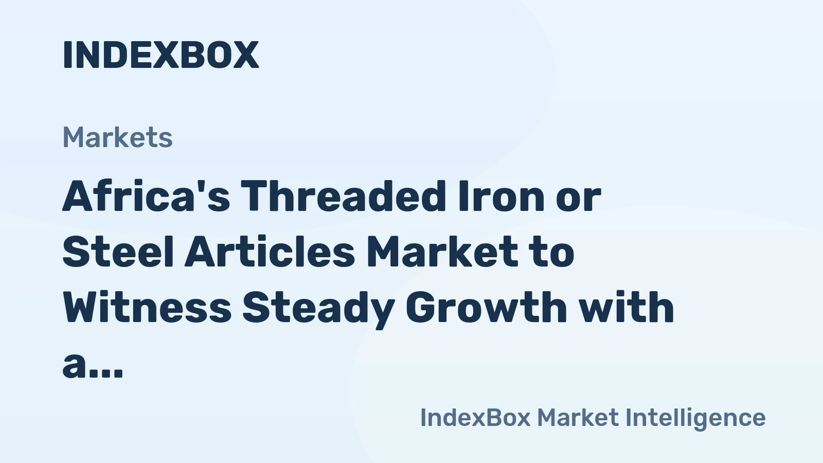 Africa's Threaded Iron or Steel Articles Market to Witness Steady Growth with a CAGR of +1.3% from 2024 to 2035