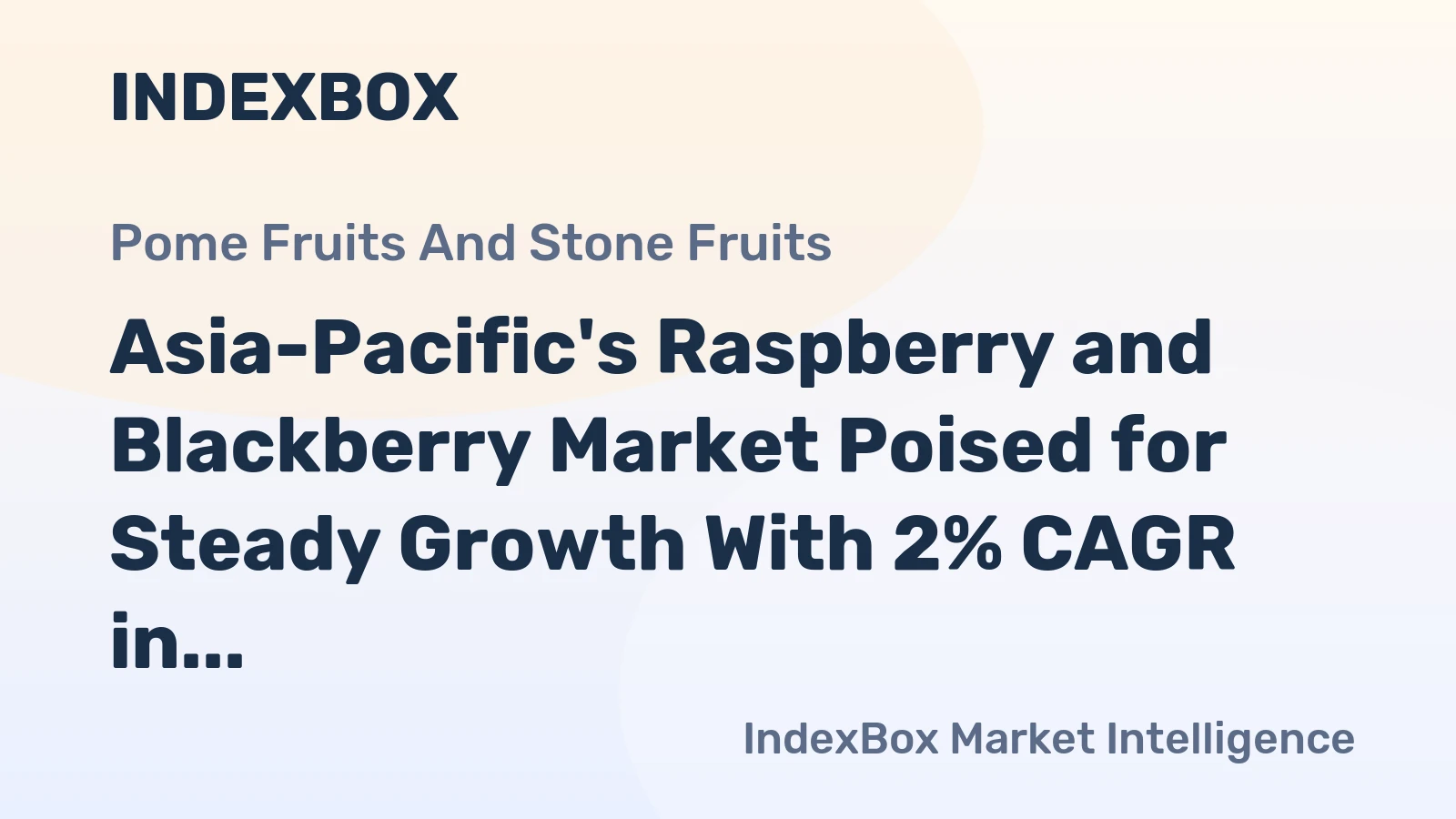 Asia-Pacific's Raspberry and Blackberry Market Poised for Steady Growth With 2% CAGR in Value