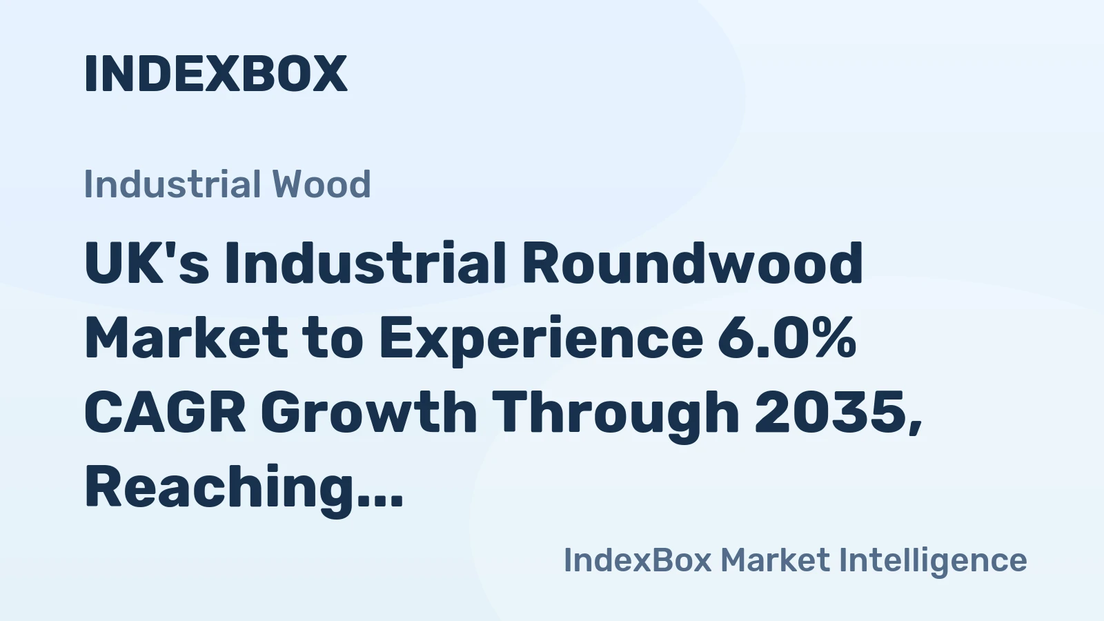 UK's Industrial Roundwood Market to Experience 6.0% CAGR Growth Through 2035, Reaching 661K Cubic Meters