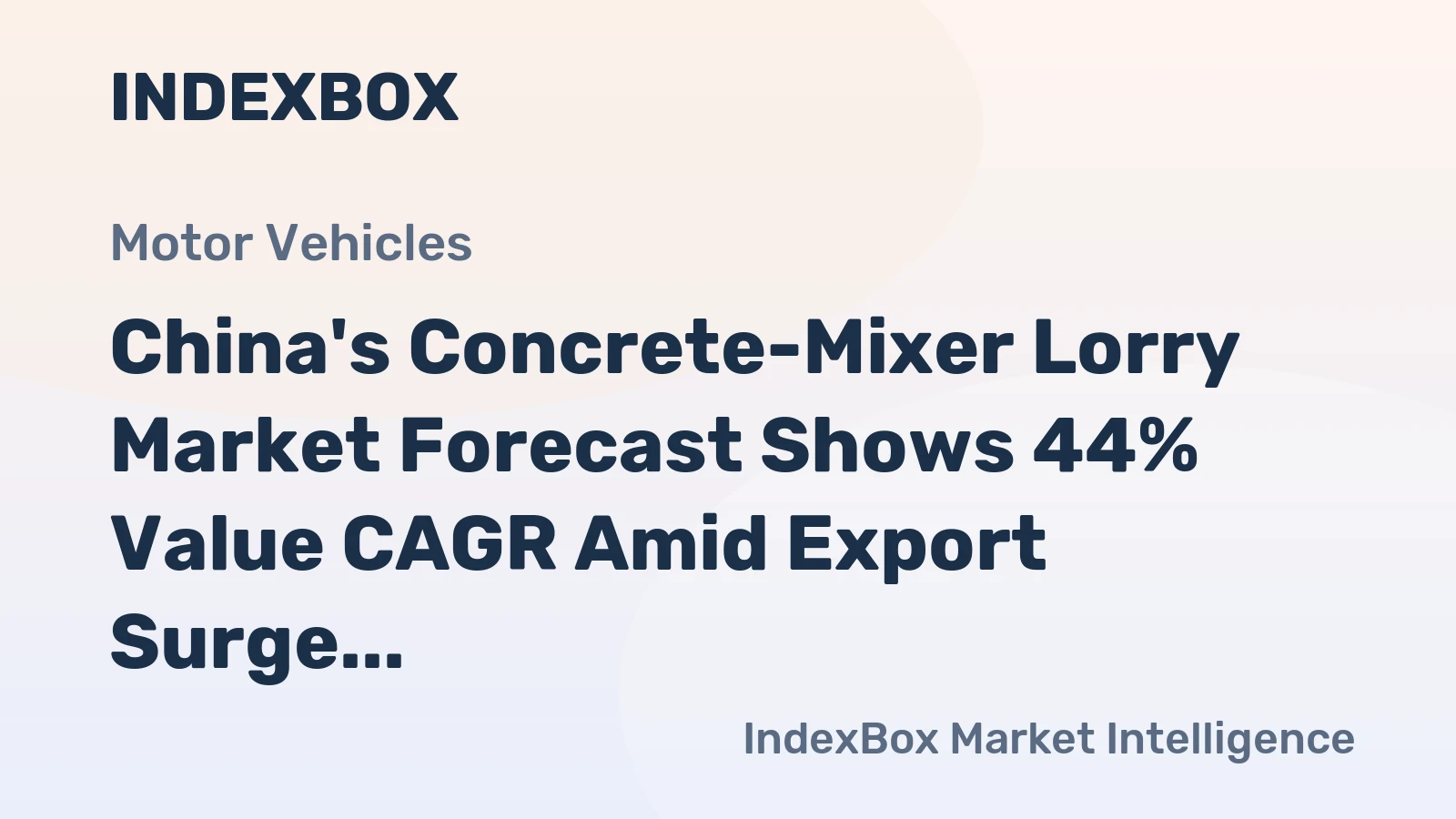 China's Concrete-Mixer Lorry Market Forecast Shows 44% Value CAGR Amid Export Surge and Domestic Slump