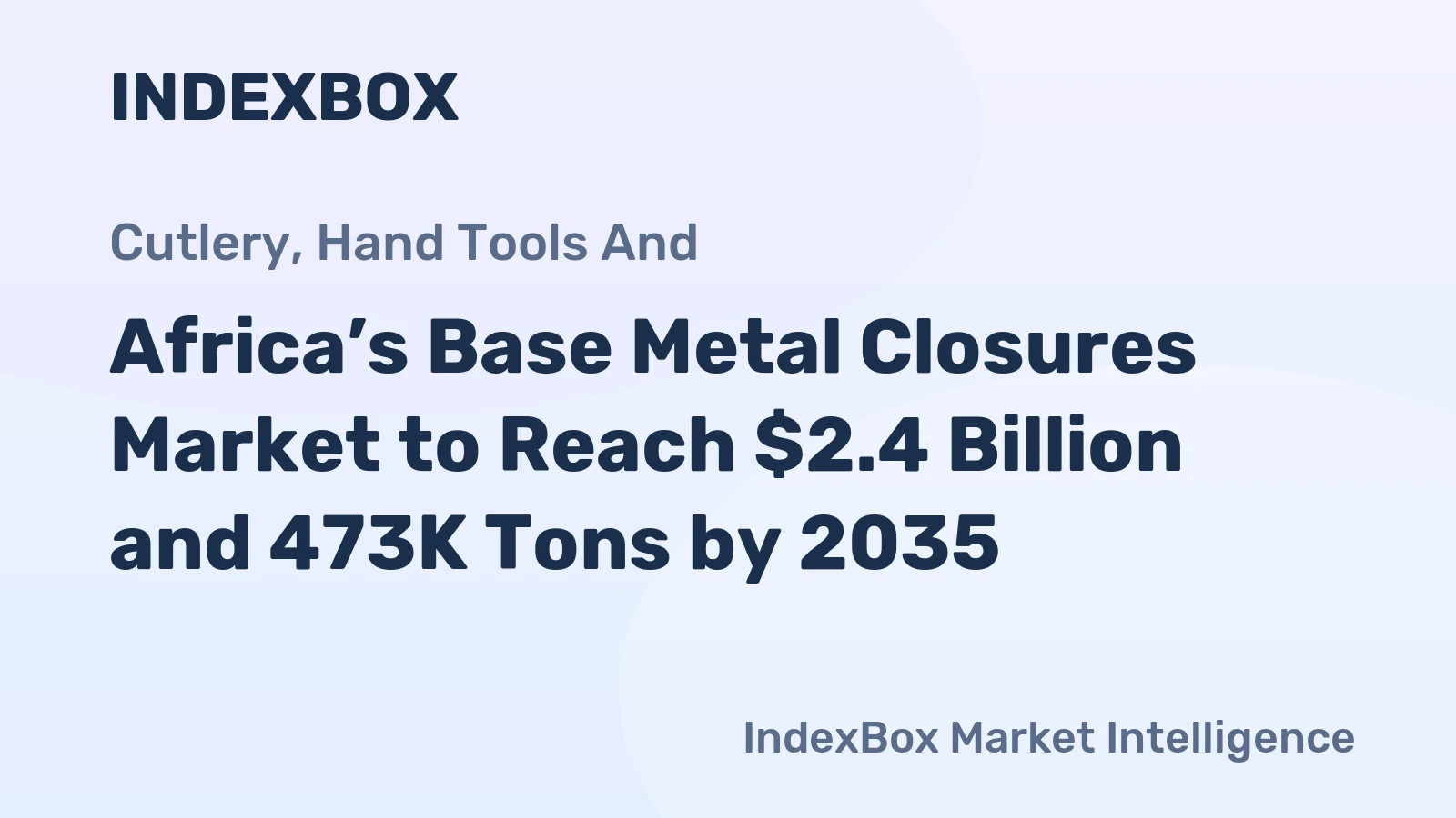 Africa’s Base Metal Closures Market to Reach $2.4 Billion and 473K Tons by 2035