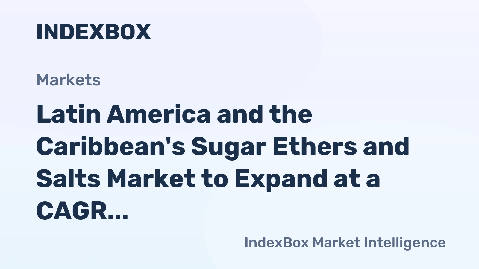 Latin America and the Caribbean's Sugar Ethers and Salts Market to Expand at a CAGR of +0.9% Through 2035