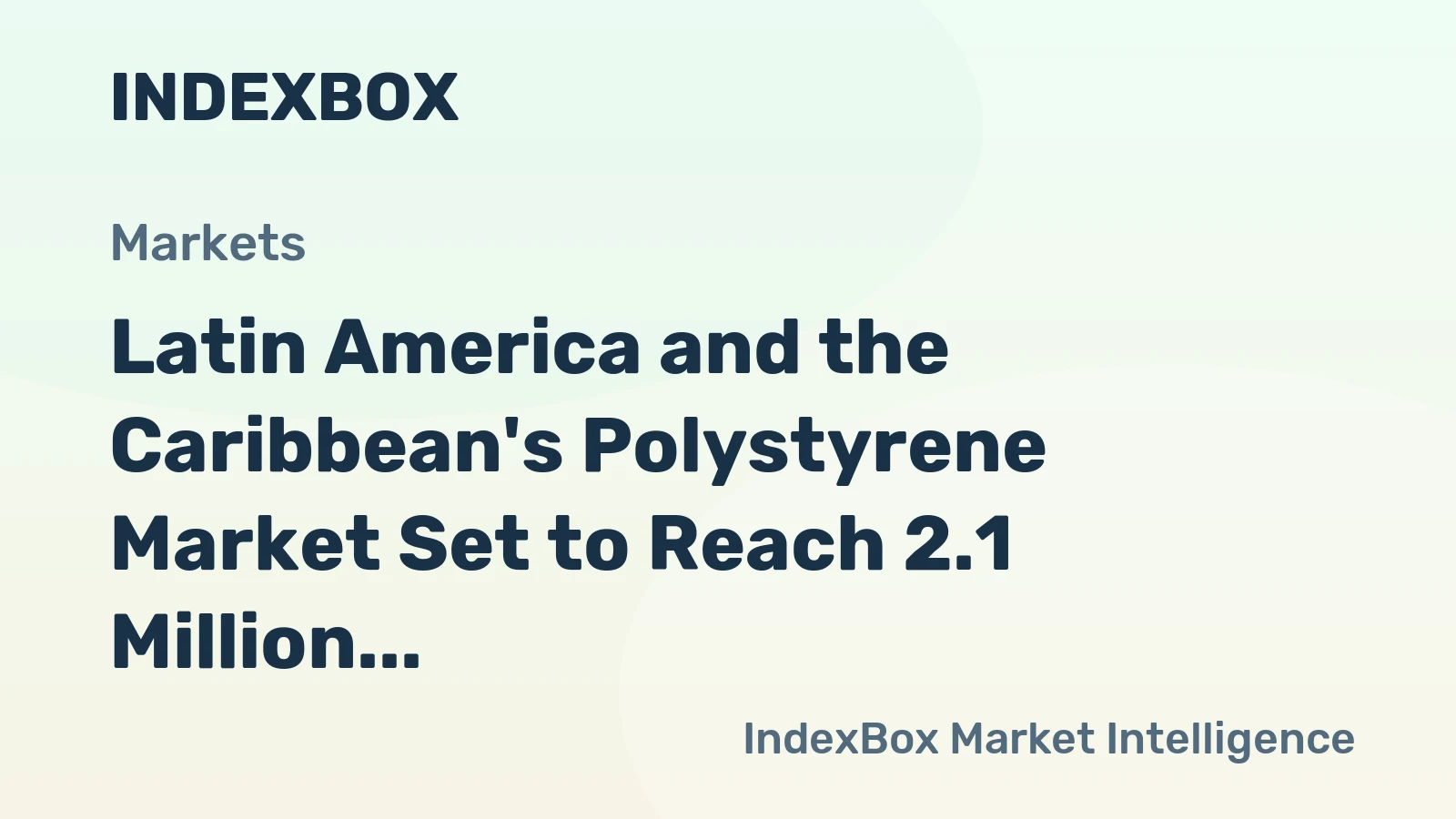Latin America and the Caribbean's Polystyrene Market Set to Reach 2.1 Million Tons and $5.3 Billion
