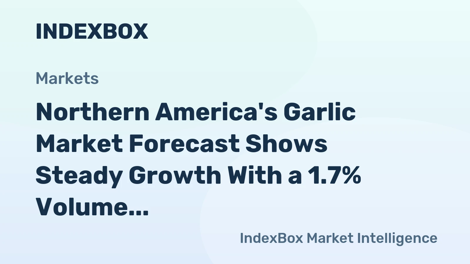 Northern America's Garlic Market Forecast Shows Steady Growth With a 1.7% Volume CAGR