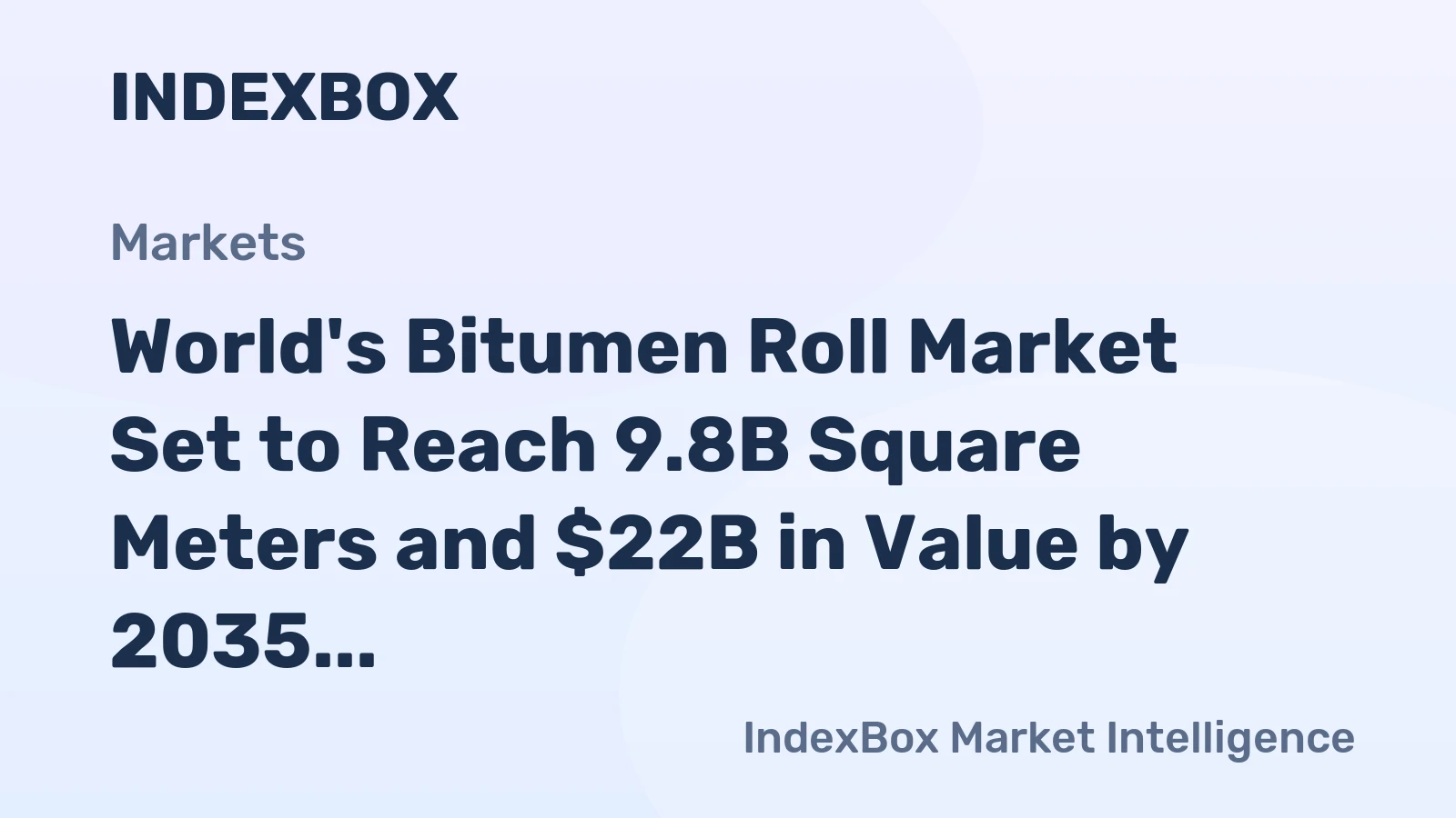 World's Bitumen Roll Market Set to Reach 9.8B Square Meters and $22B in Value by 2035