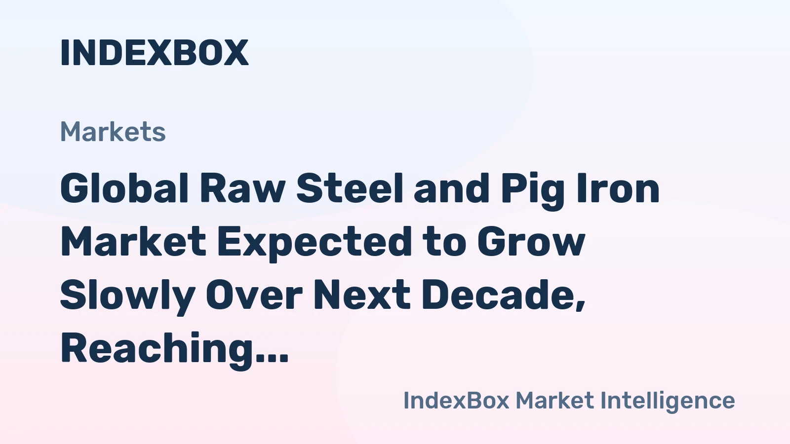 Global Raw Steel and Pig Iron Market Expected to Grow Slowly Over Next Decade, Reaching 1,347M Tons and $698B in Value by 2035