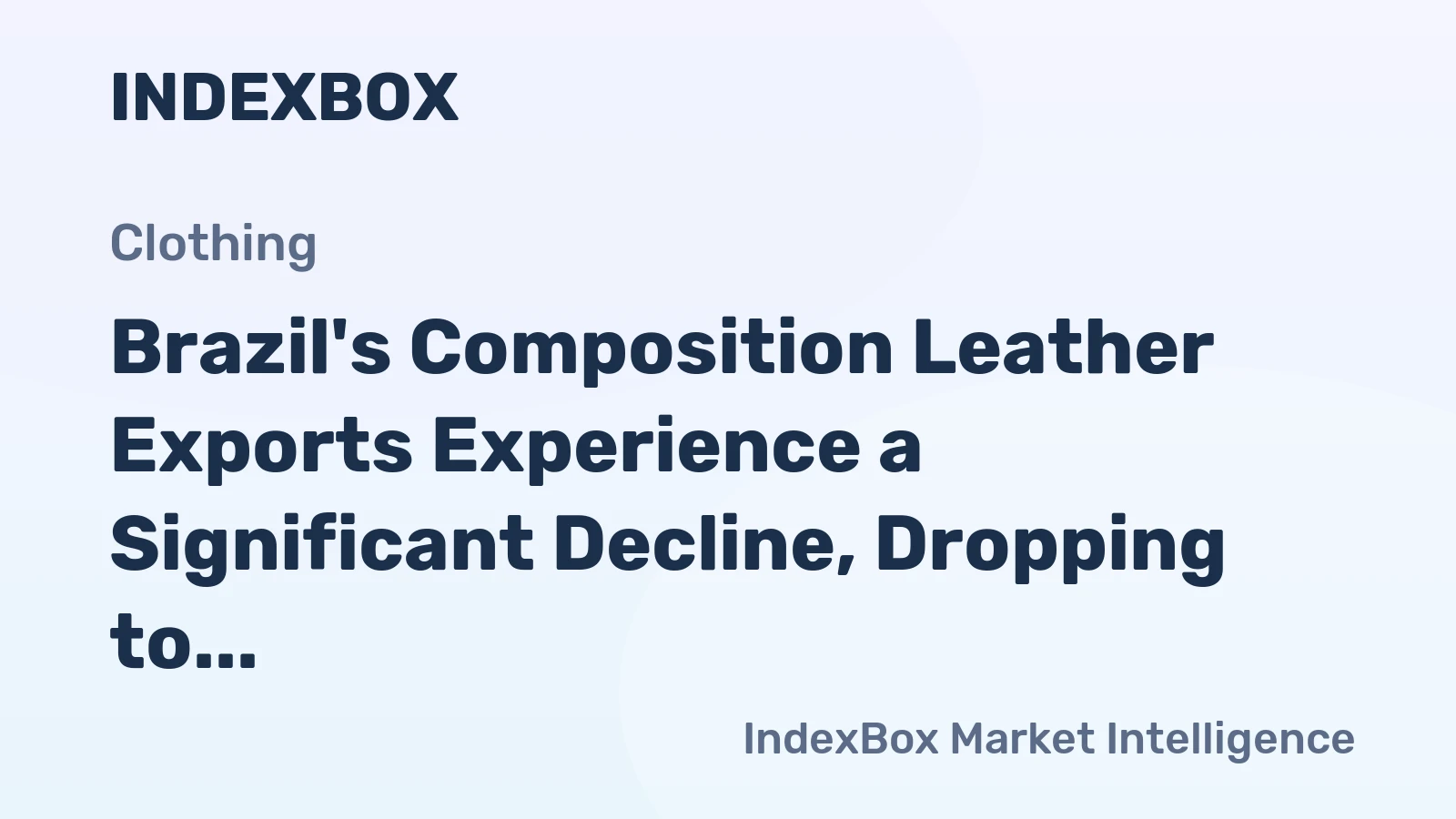 Brazil's Composition Leather Exports Experience a Significant Decline, Dropping to $1M in 2024