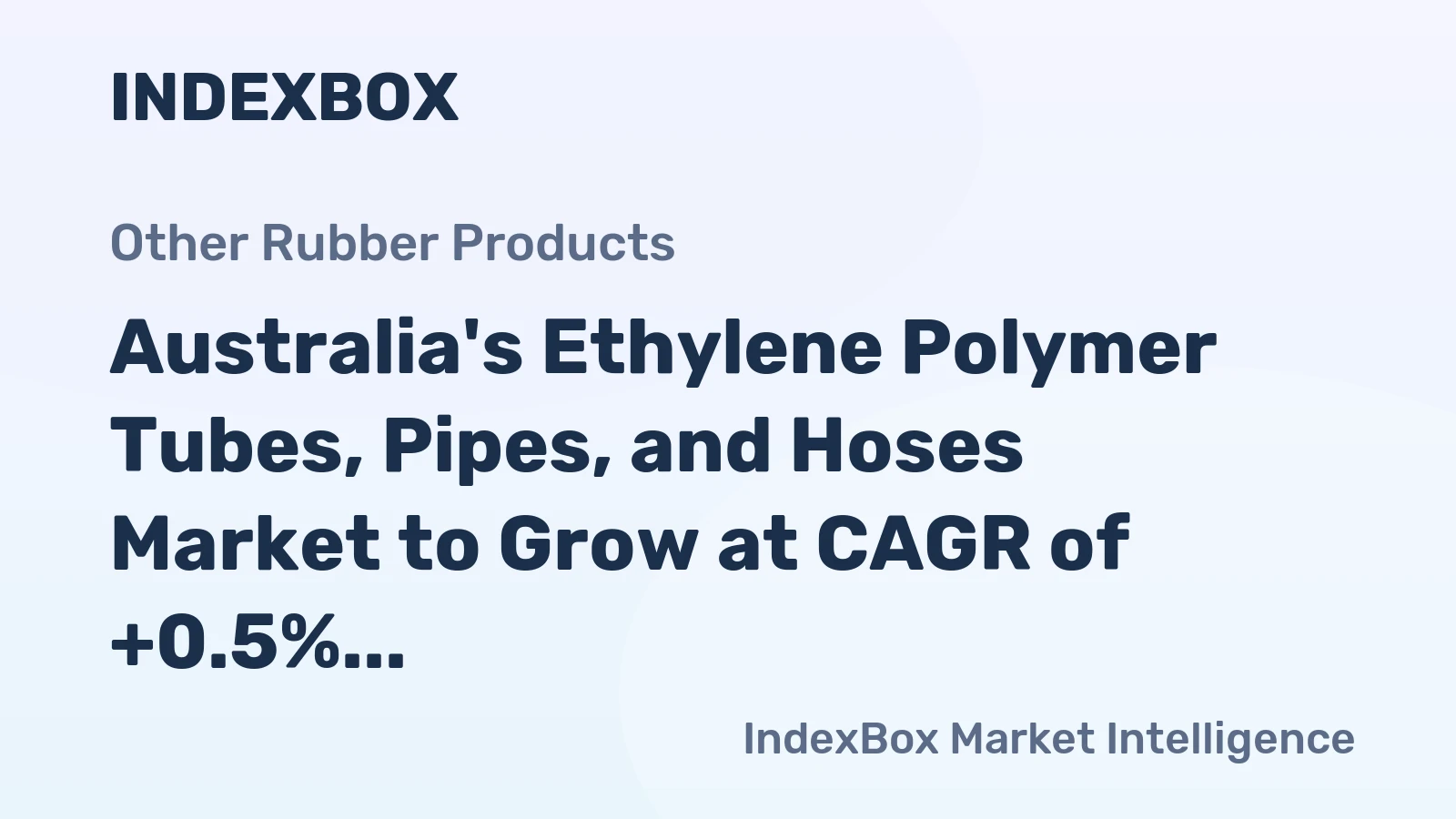 Australia's Ethylene Polymer Tubes, Pipes, and Hoses Market to Grow at CAGR of +0.5% through 2035, Reaching $584M in Value