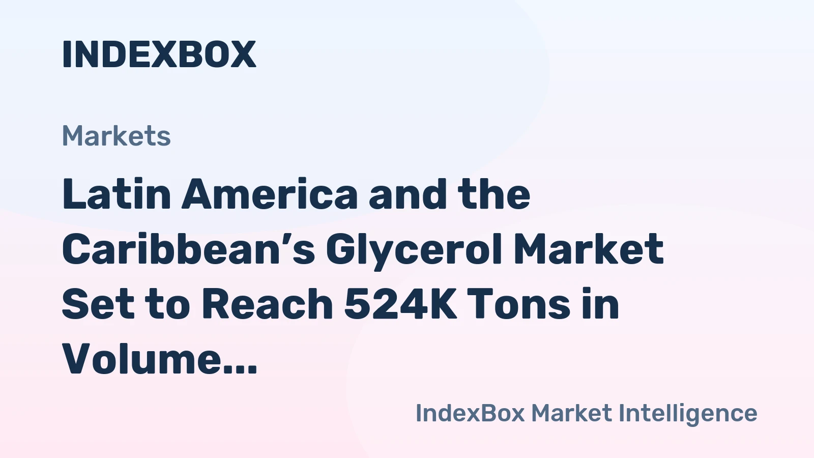Latin America and the Caribbean’s Glycerol Market Set to Reach 524K Tons in Volume and $425M in Value