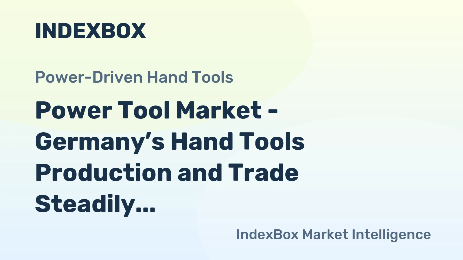 Power Tool Market - Germany’s Hand Tools Production and Trade Steadily Ascends