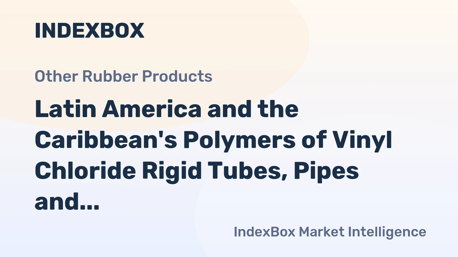 Latin America and the Caribbean's Polymers of Vinyl Chloride Rigid Tubes, Pipes and Hoses Market to Grow at +1.2% CAGR from 2024 to 2035