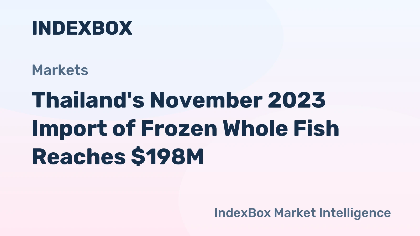 Thailand's November 2023 Import of Frozen Whole Fish Reaches $198M